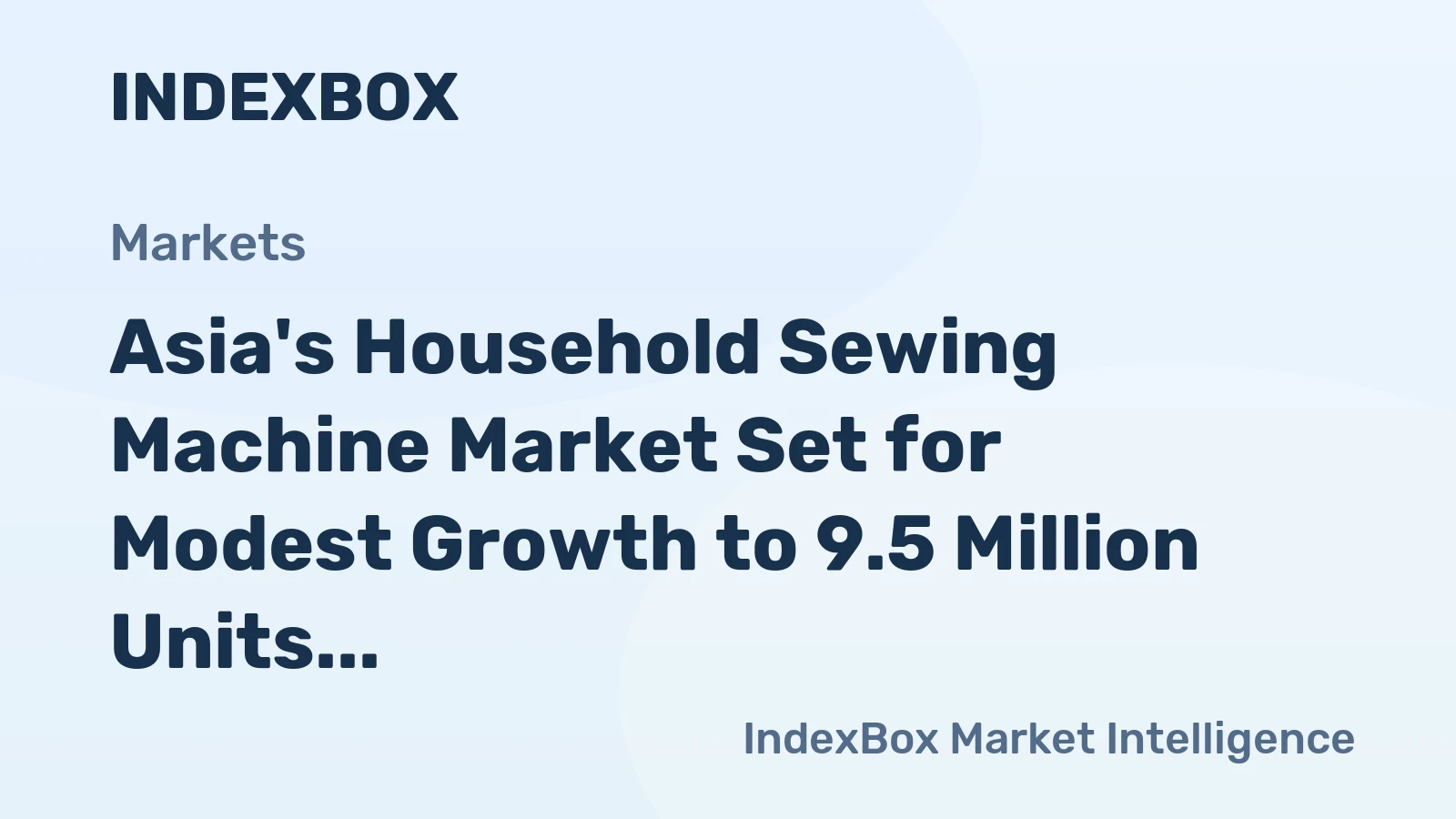Asia's Household Sewing Machine Market Set for Modest Growth to 9.5 Million Units and $533 Million in Value