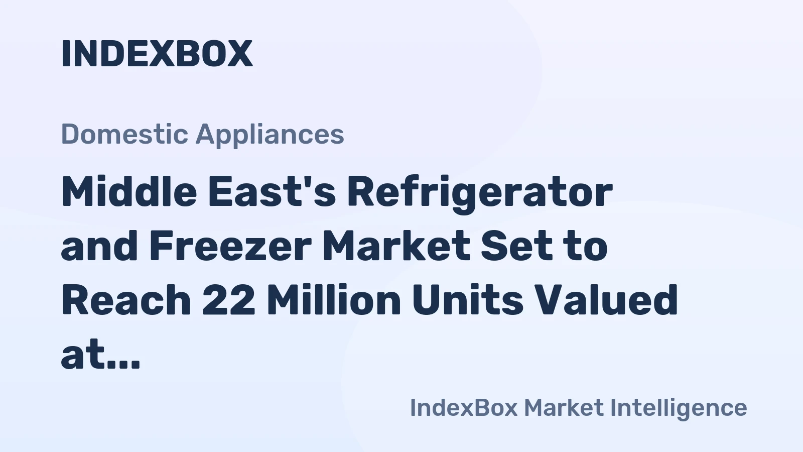 Middle East's Refrigerator and Freezer Market Set to Reach 22 Million Units Valued at $10.2 Billion