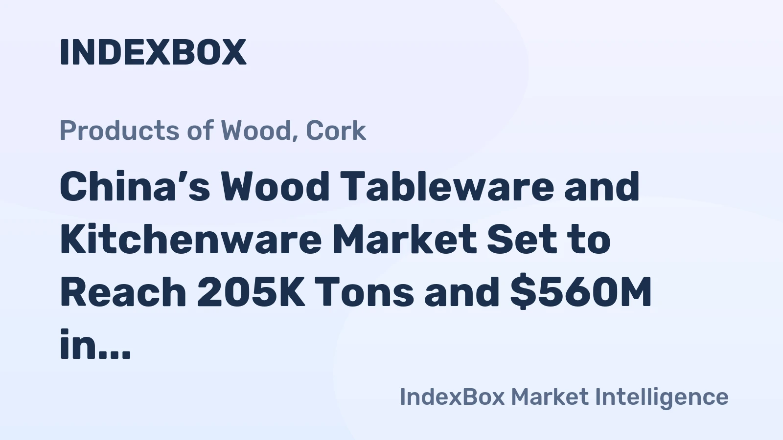 China’s Wood Tableware and Kitchenware Market Set to Reach 205K Tons and $560M in Value