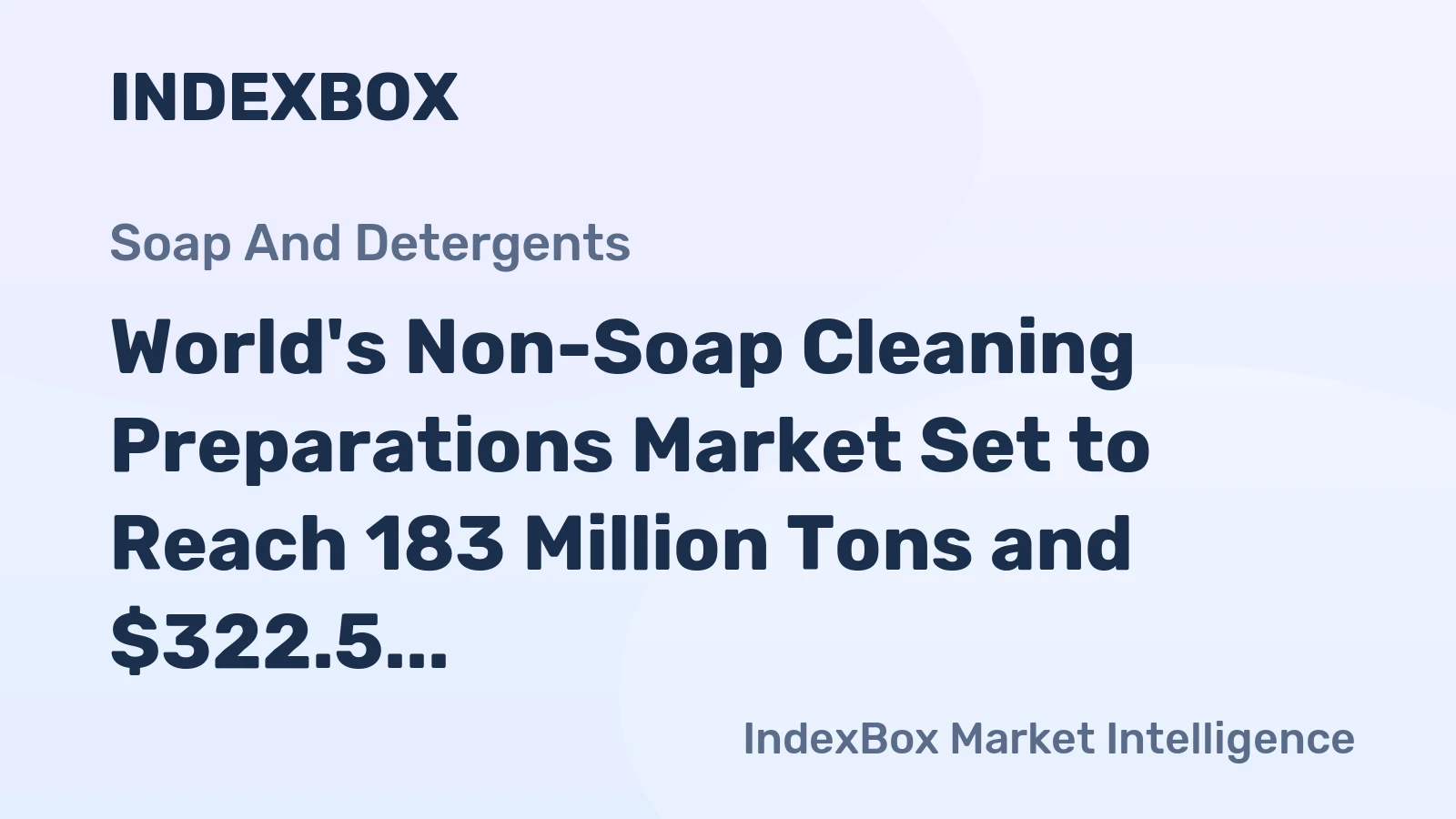 World's Non-Soap Cleaning Preparations Market Set to Reach 183 Million Tons and $322.5 Billion