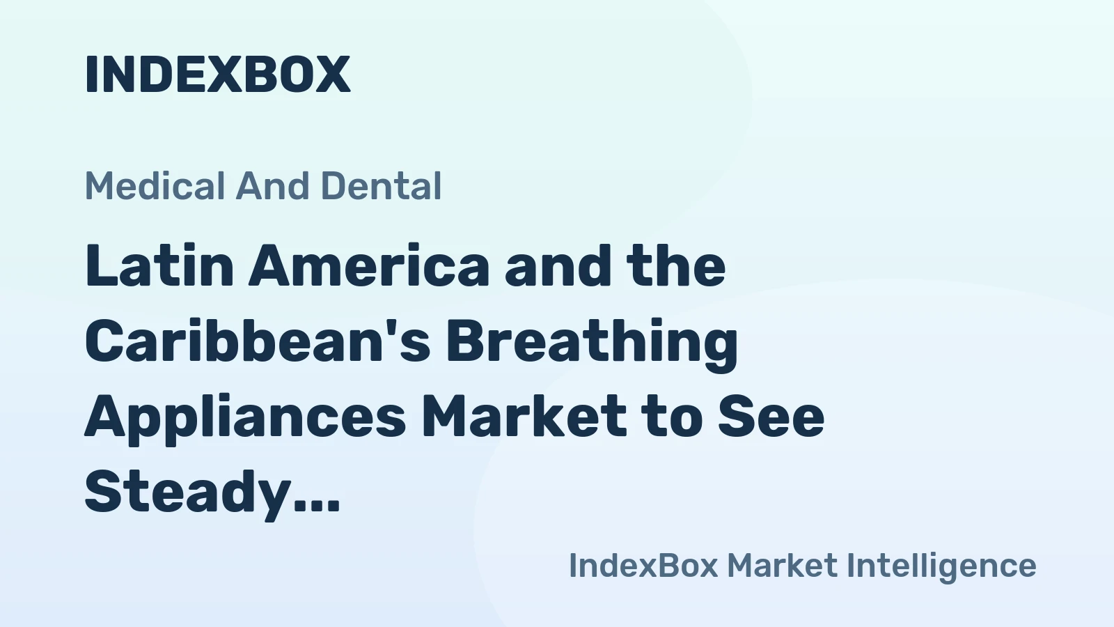 Latin America and the Caribbean's Breathing Appliances Market to See Steady Growth with a 1.8% CAGR