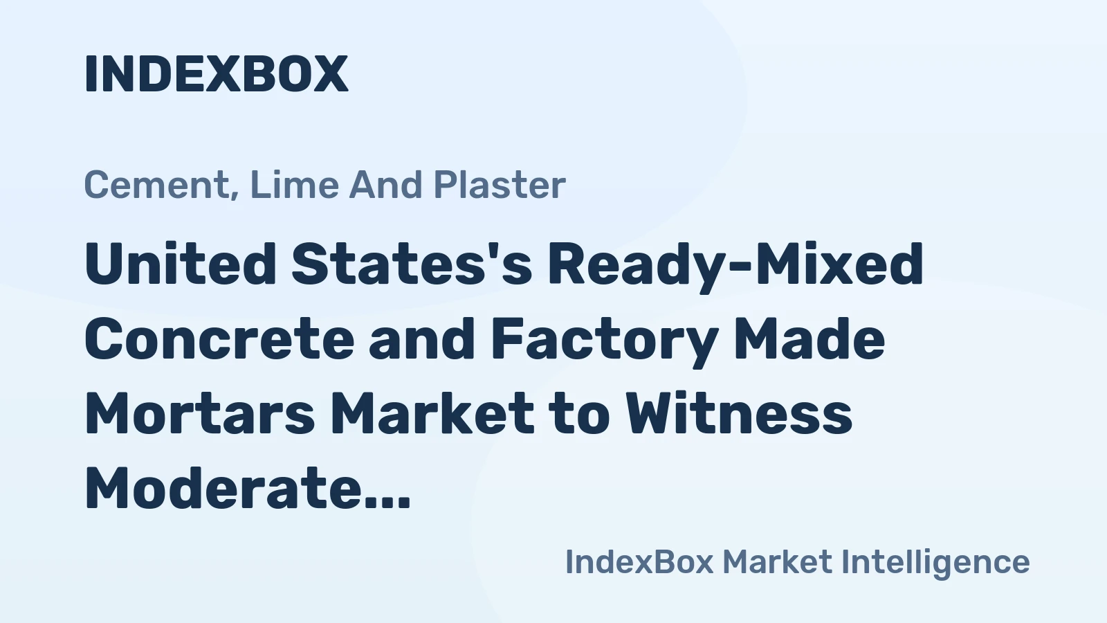 United States's Ready-Mixed Concrete and Factory Made Mortars Market to Witness Moderate Growth with CAGR of +0.9%