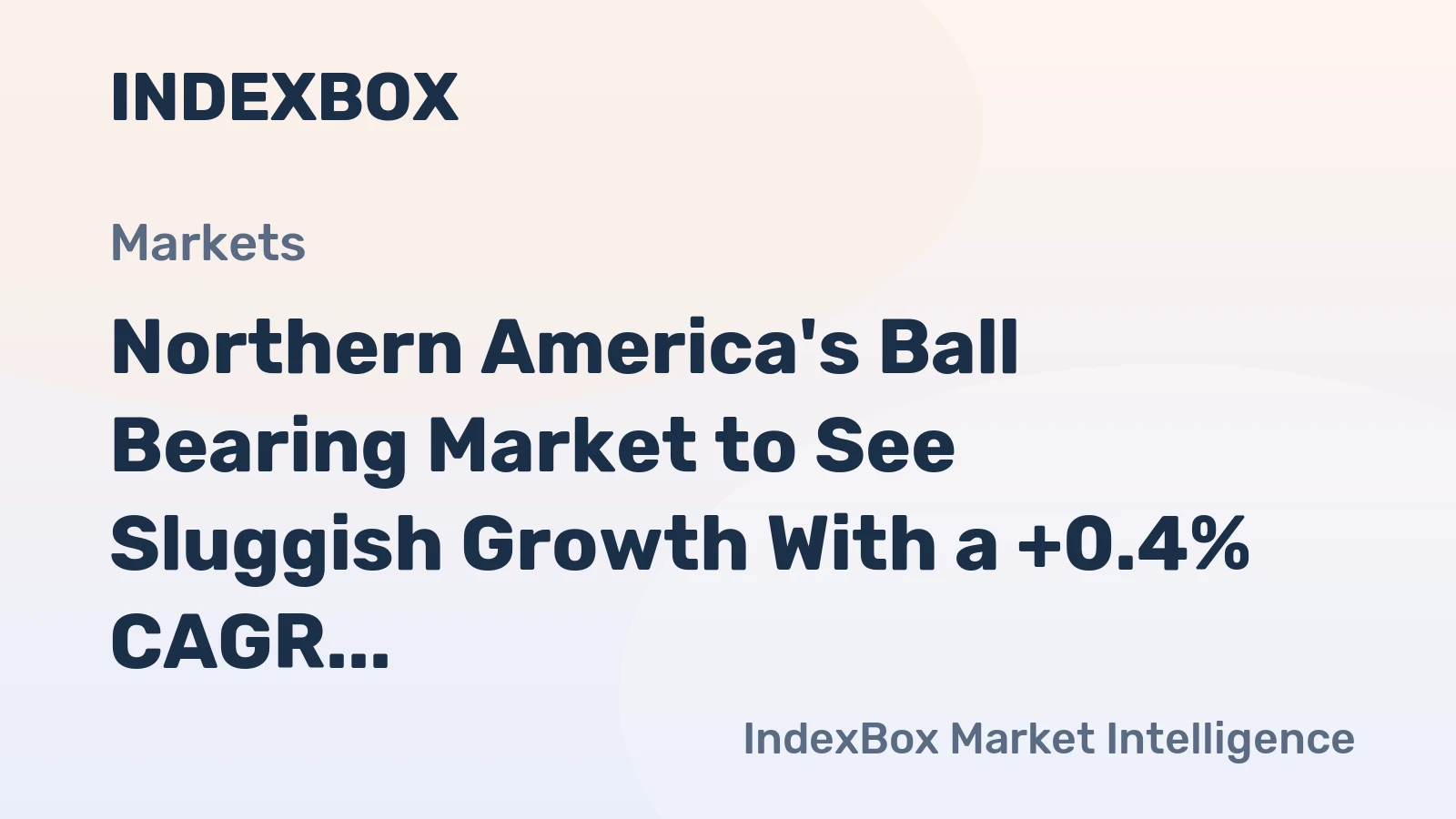 Northern America's Ball Bearing Market to See Sluggish Growth With a +0.4% CAGR