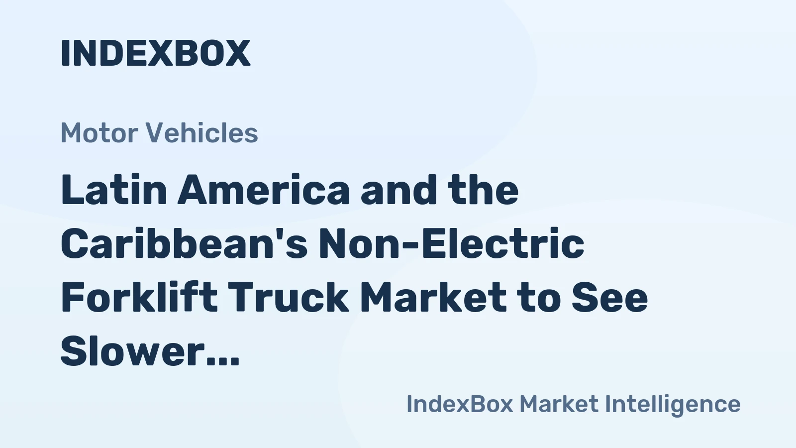 Latin America and the Caribbean's Non-Electric Forklift Truck Market to See Slower Growth at 2.7% CAGR