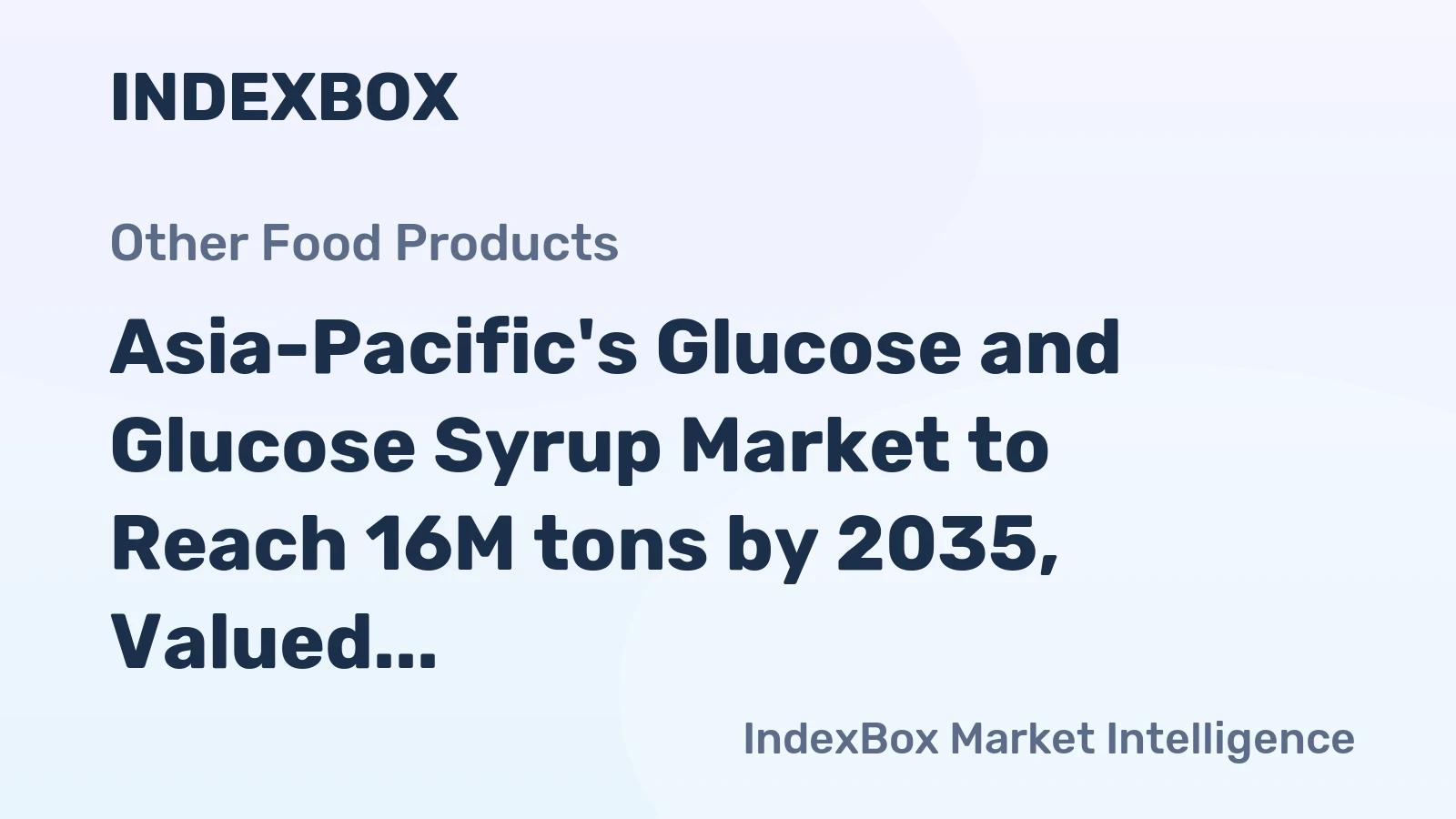 Asia-Pacific's Glucose and Glucose Syrup Market to Reach 16M tons by 2035, Valued at $11.8B