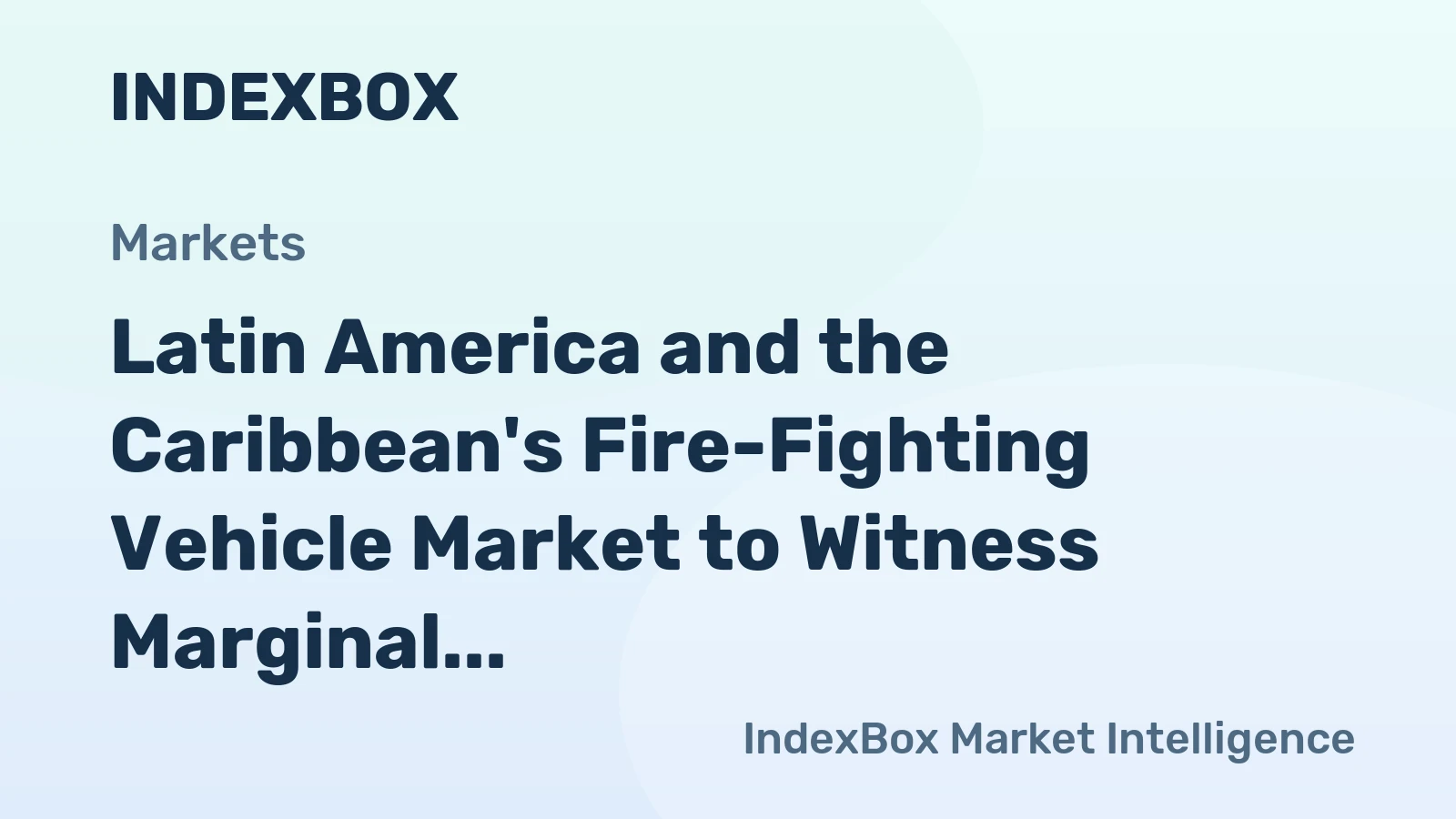 Latin America and the Caribbean's Fire-Fighting Vehicle Market to Witness Marginal Growth with +0.3% CAGR