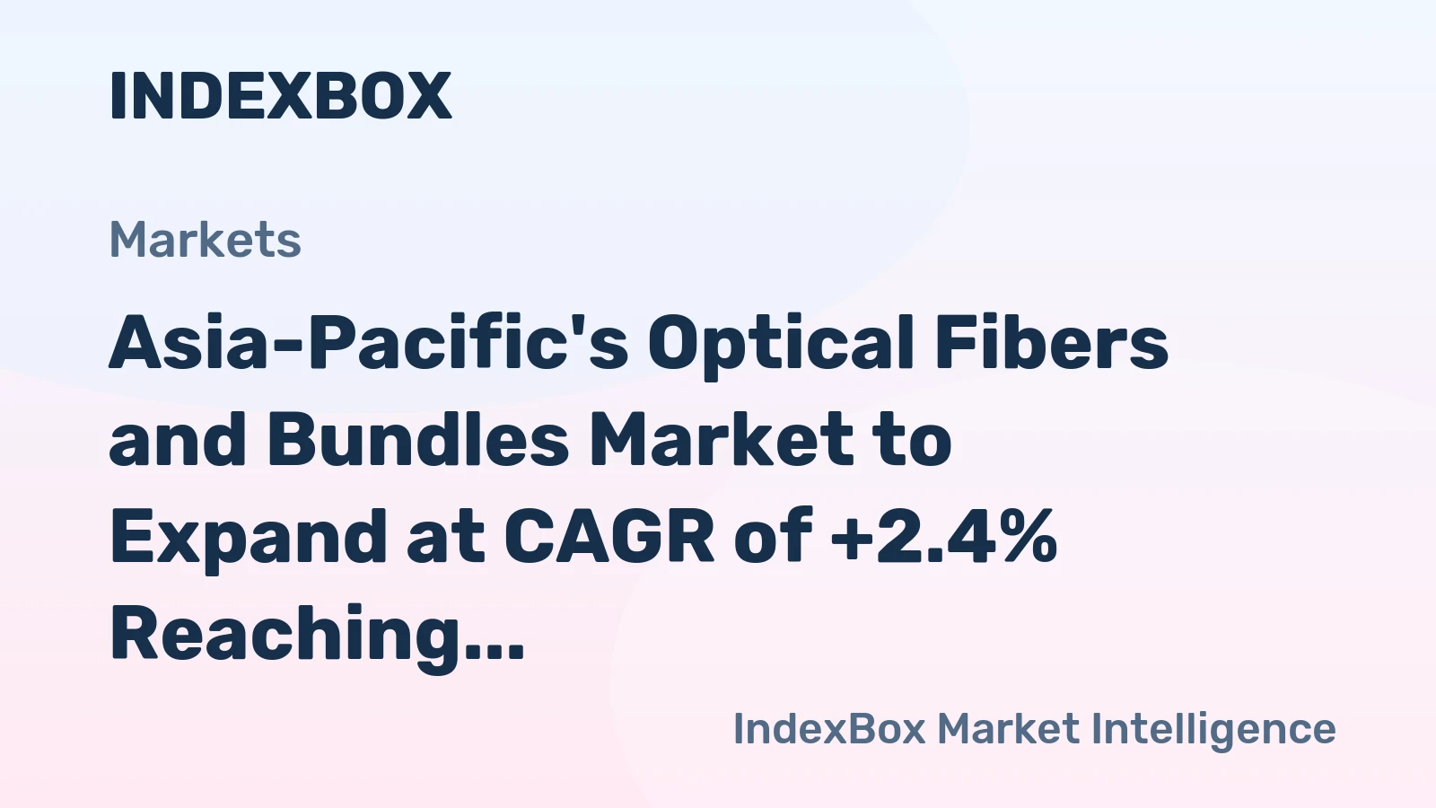 Asia-Pacific's Optical Fibers and Bundles Market to Expand at CAGR of +2.4% Reaching $9B by 2035
