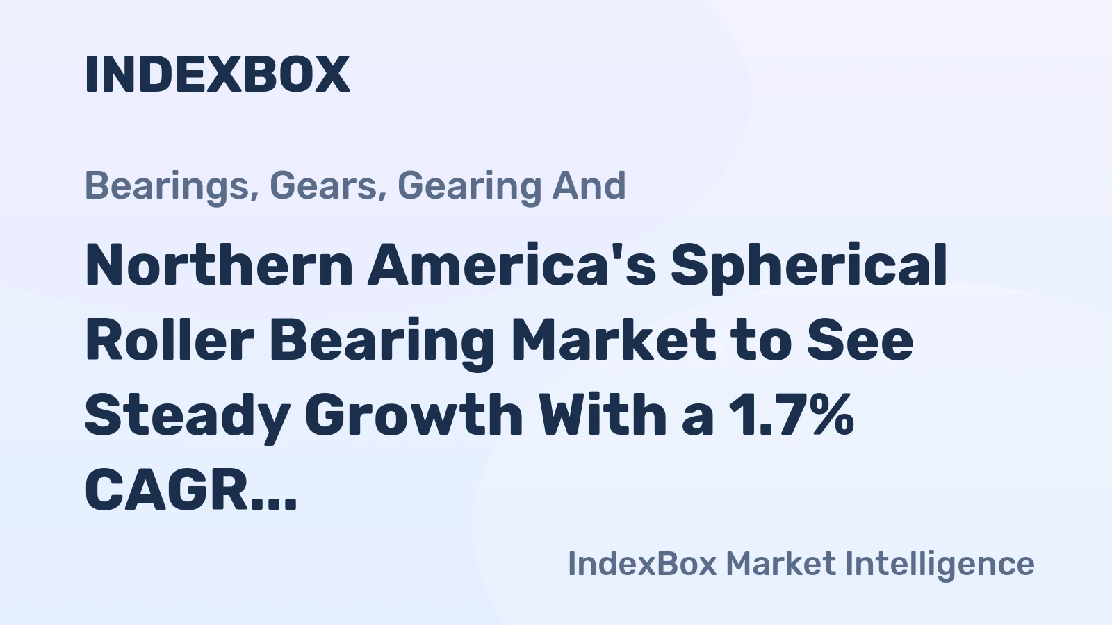 Northern America's Spherical Roller Bearing Market to See Steady Growth With a 1.7% CAGR in Value