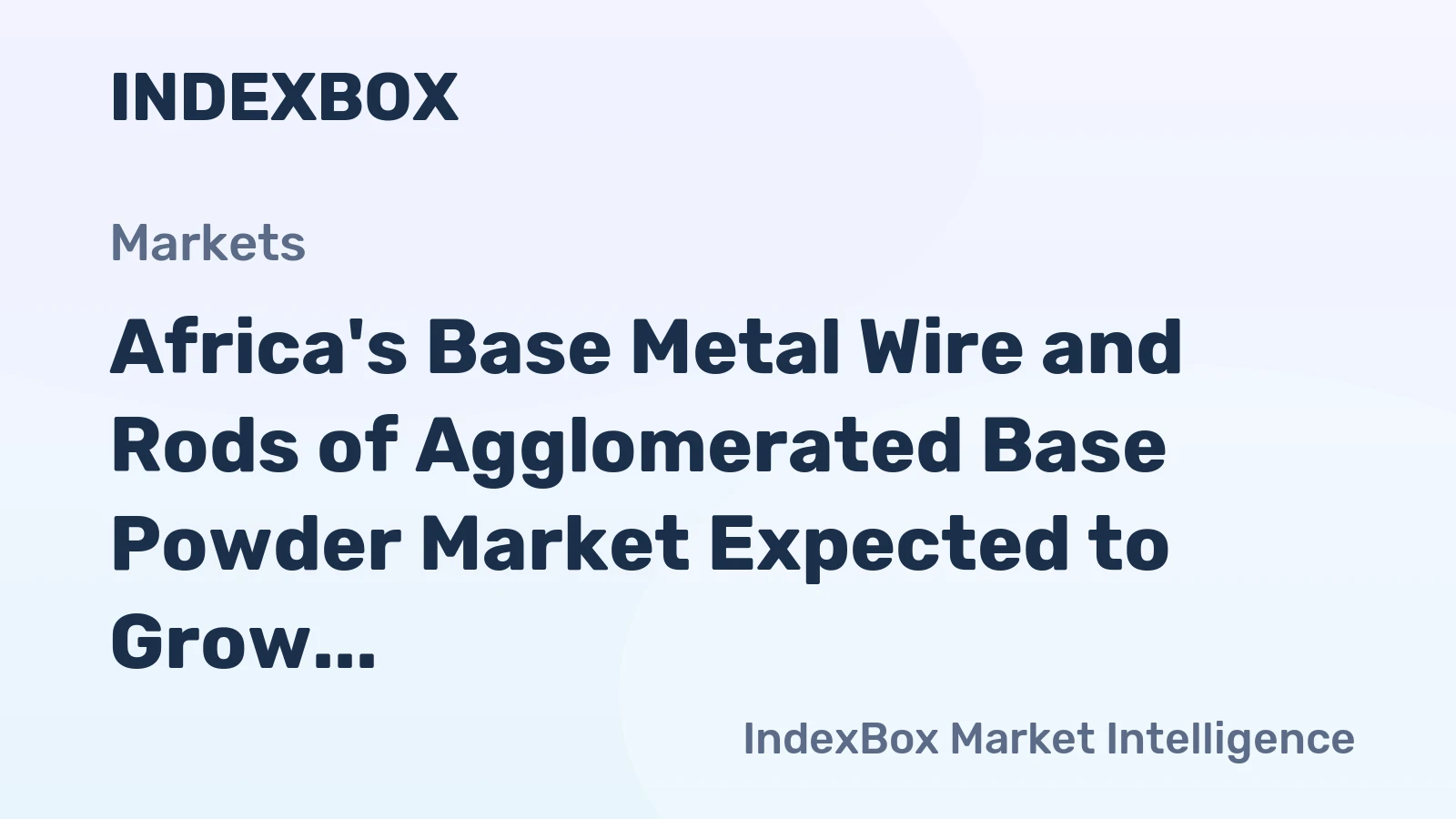 Africa's Base Metal Wire and Rods of Agglomerated Base Powder Market Expected to Grow at 2.6% CAGR Over Next Decade