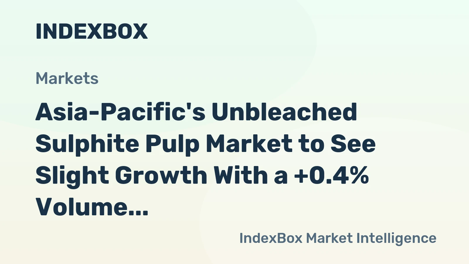 Asia-Pacific's Unbleached Sulphite Pulp Market to See Slight Growth With a +0.4% Volume CAGR