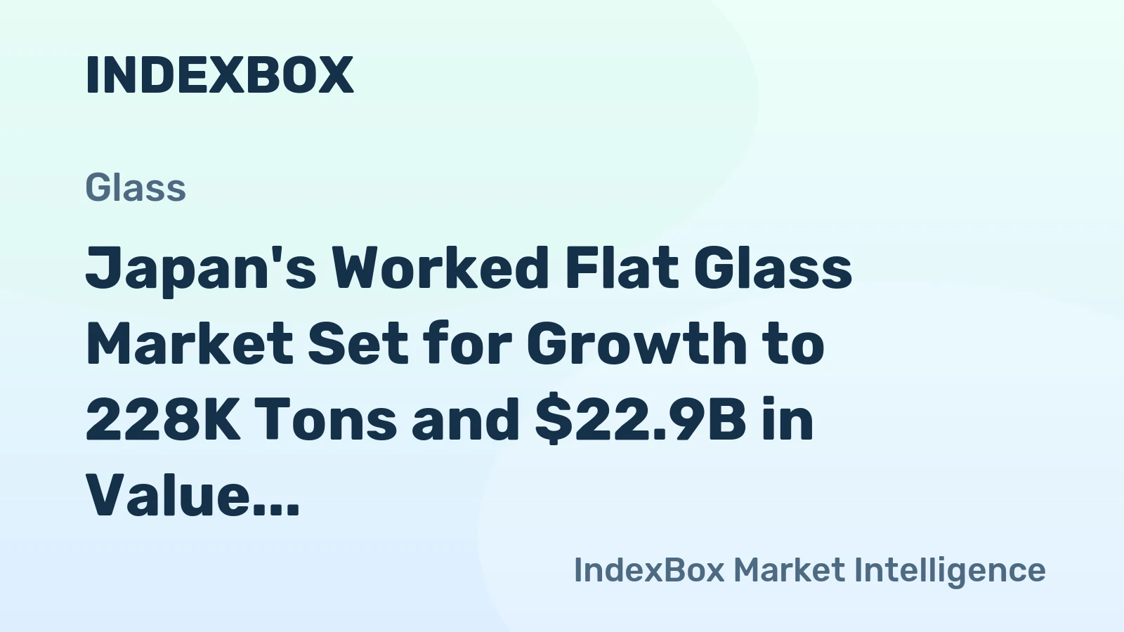 Japan's Worked Flat Glass Market Set for Growth to 228K Tons and $22.9B in Value