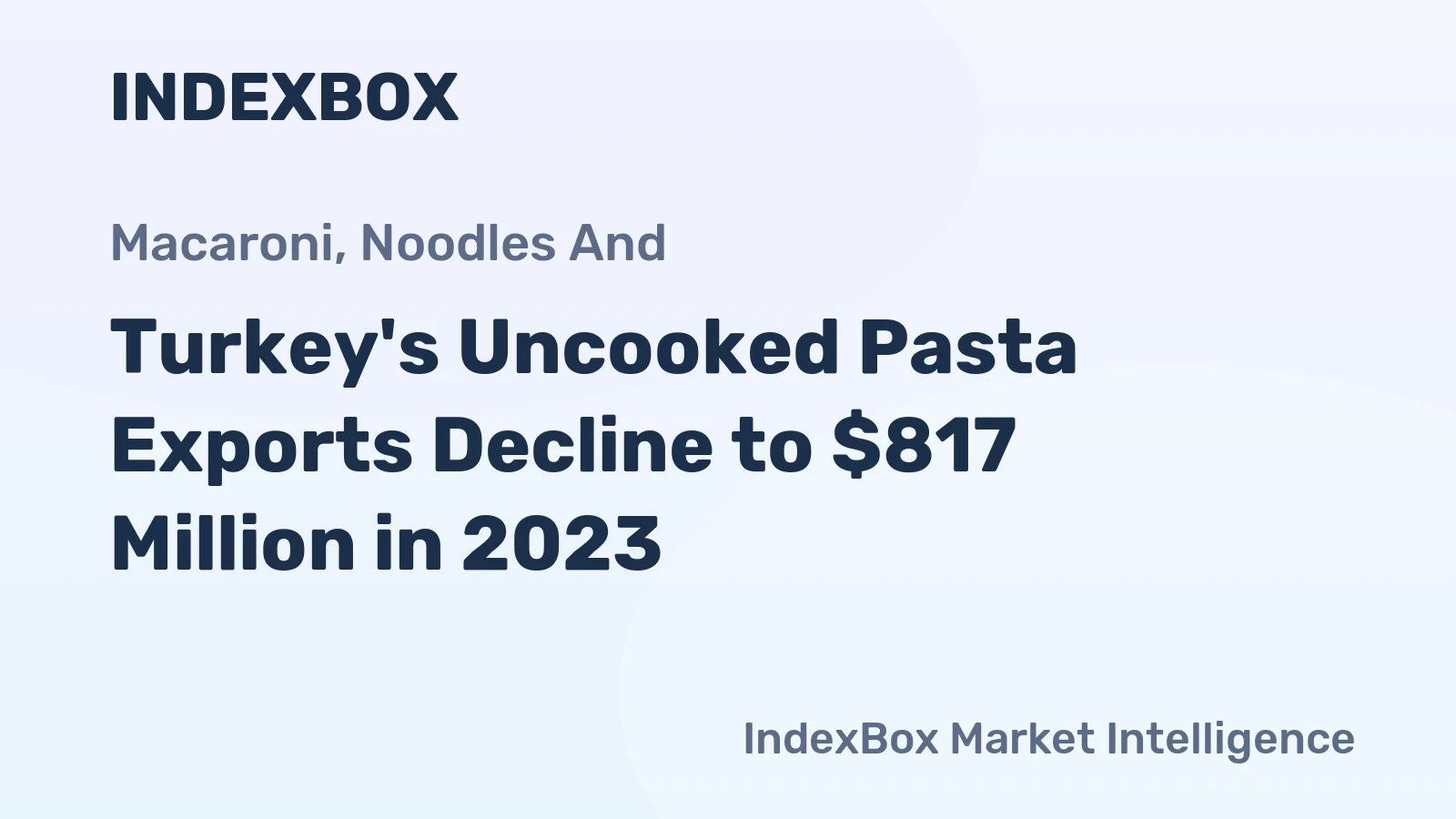 Turkey's Uncooked Pasta Exports Decline to $817 Million in 2023