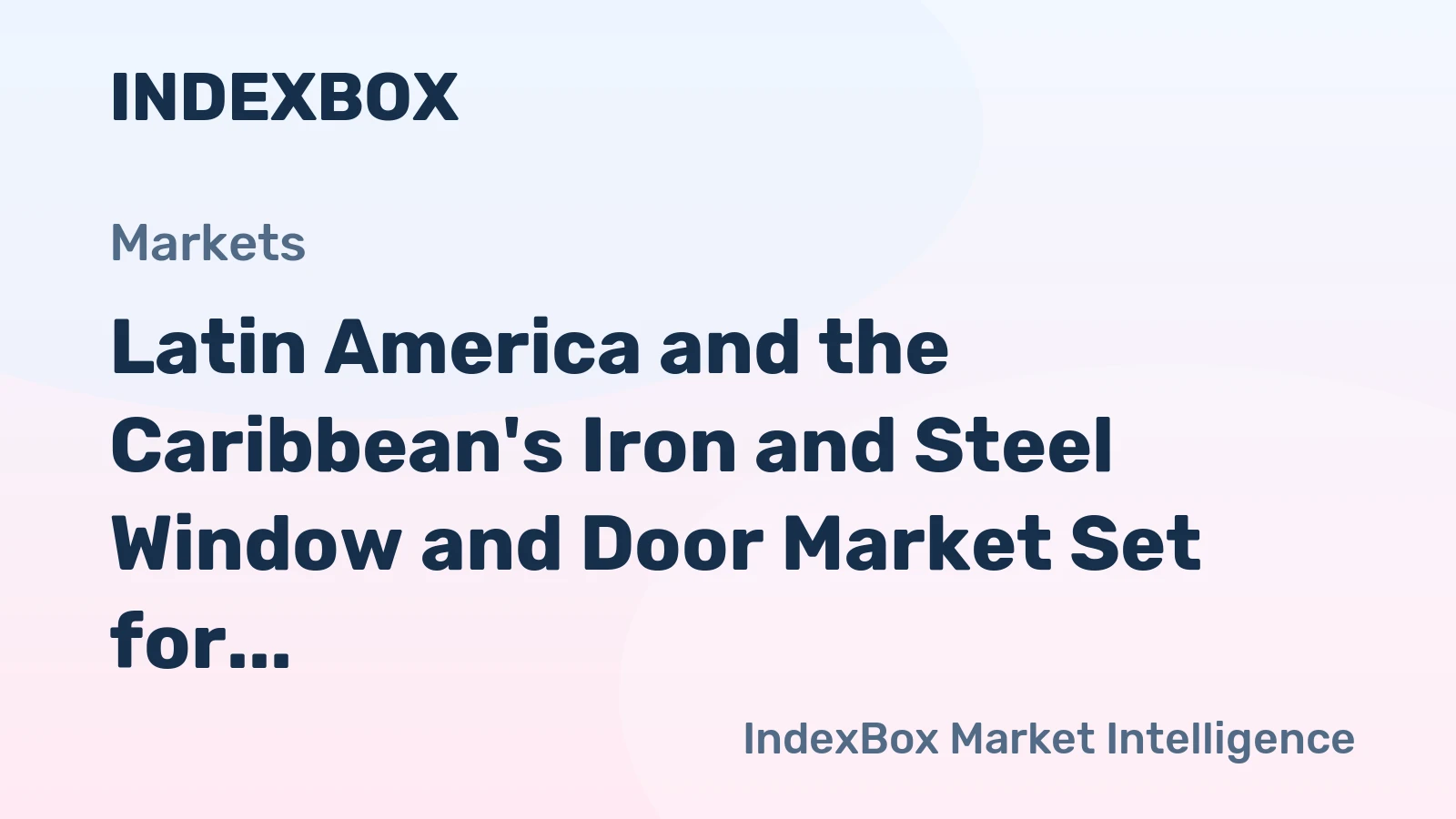 Latin America and the Caribbean's Iron and Steel Window and Door Market Set for Modest Growth With a +0.9% Volume CAGR