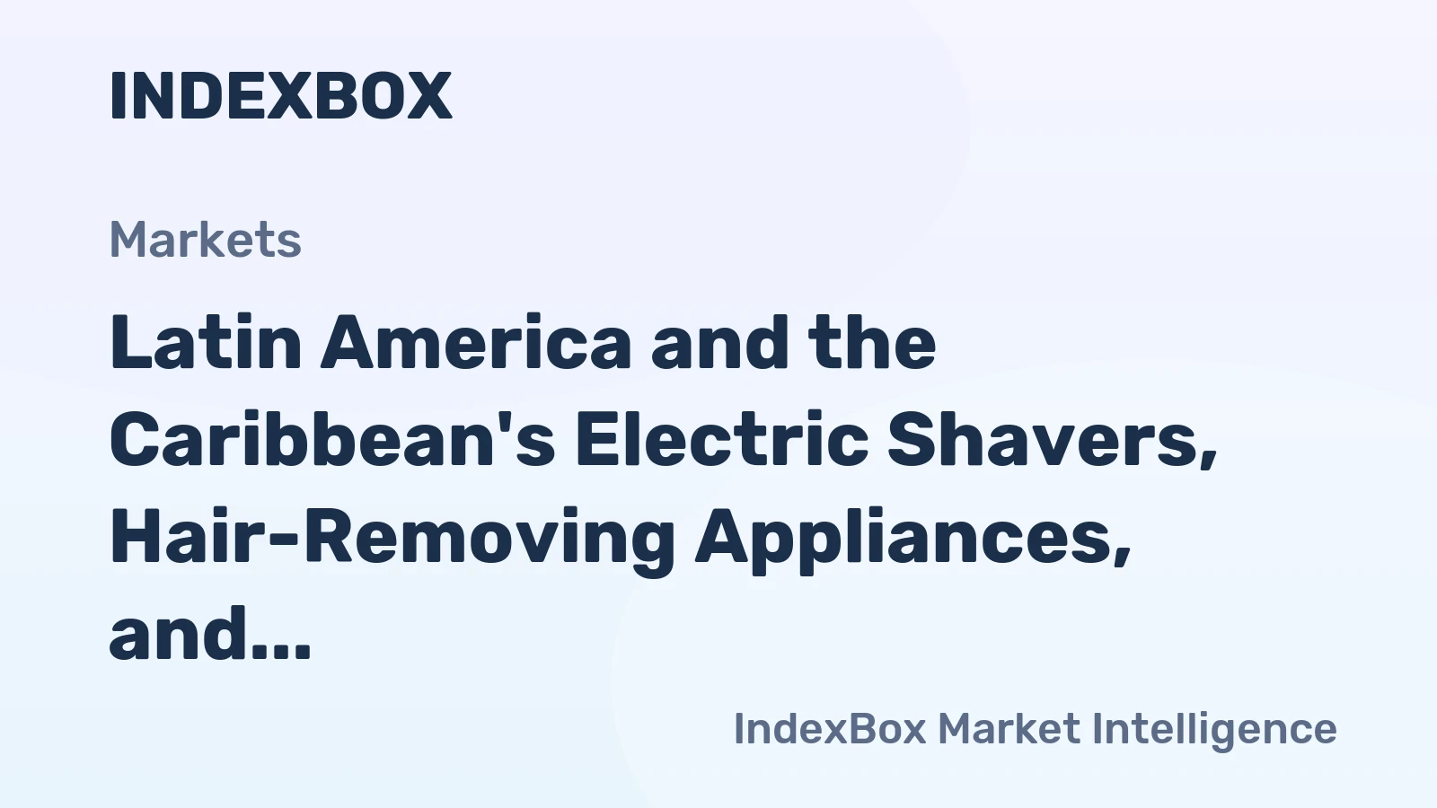 Latin America and the Caribbean's Electric Shavers, Hair-Removing Appliances, and Hair Clippers Market to Reach 54M Units and $311M by 2035