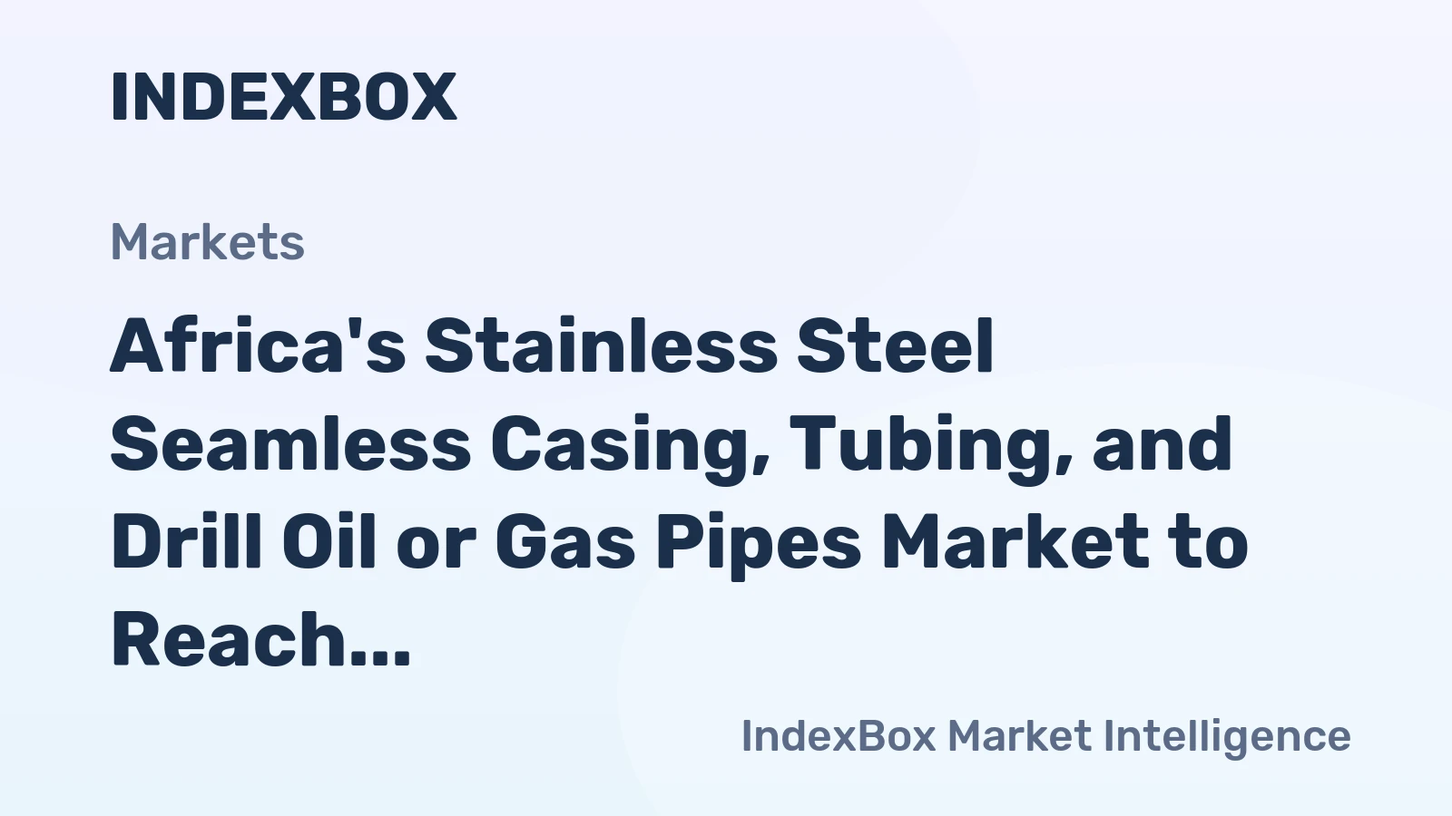 Africa's Stainless Steel Seamless Casing, Tubing, and Drill Oil or Gas Pipes Market to Reach 32K Tons and $345M by 2035