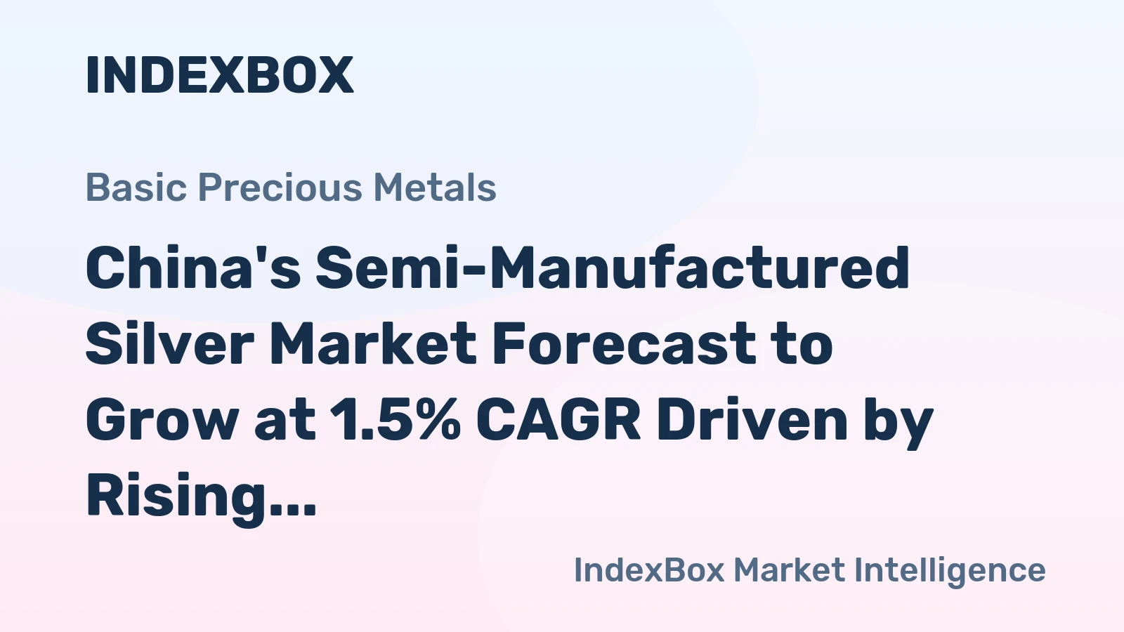 China's Semi-Manufactured Silver Market Forecast to Grow at 1.5% CAGR Driven by Rising Demand