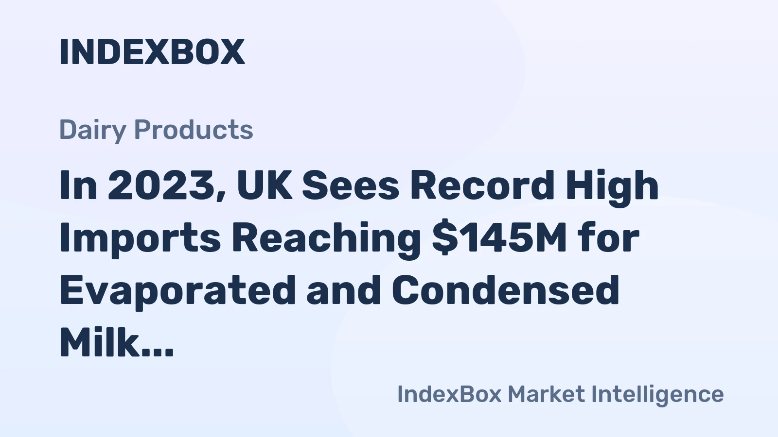 In 2023, UK Sees Record High Imports Reaching $145M for Evaporated and Condensed Milk
