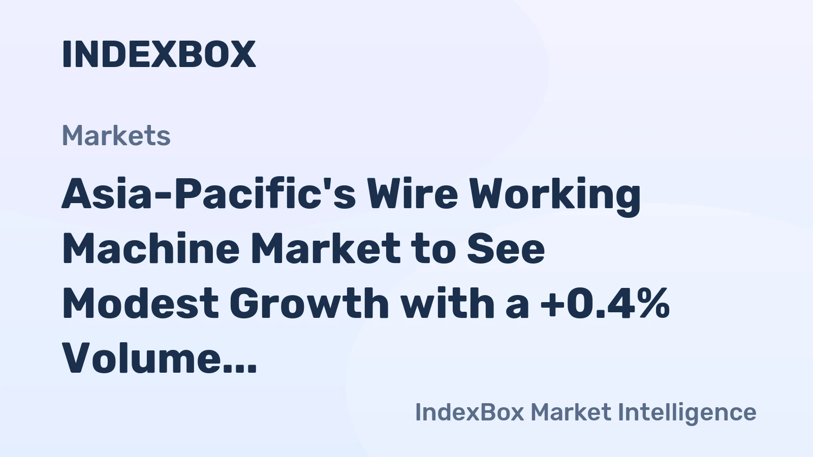 Asia-Pacific's Wire Working Machine Market to See Modest Growth with a +0.4% Volume CAGR Through 2035