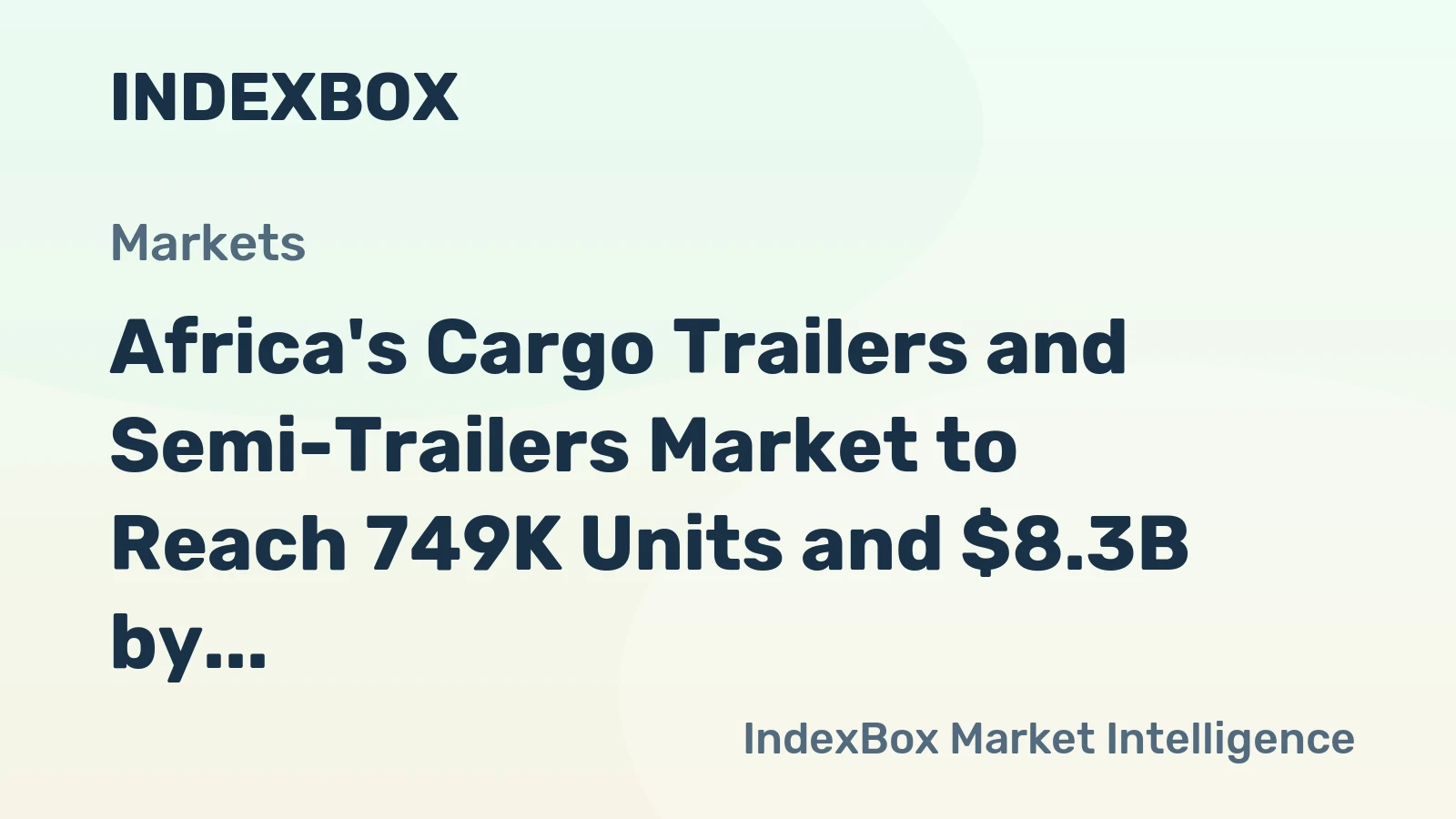 Africa's Cargo Trailers and Semi-Trailers Market to Reach 749K Units and $8.3B by 2035
