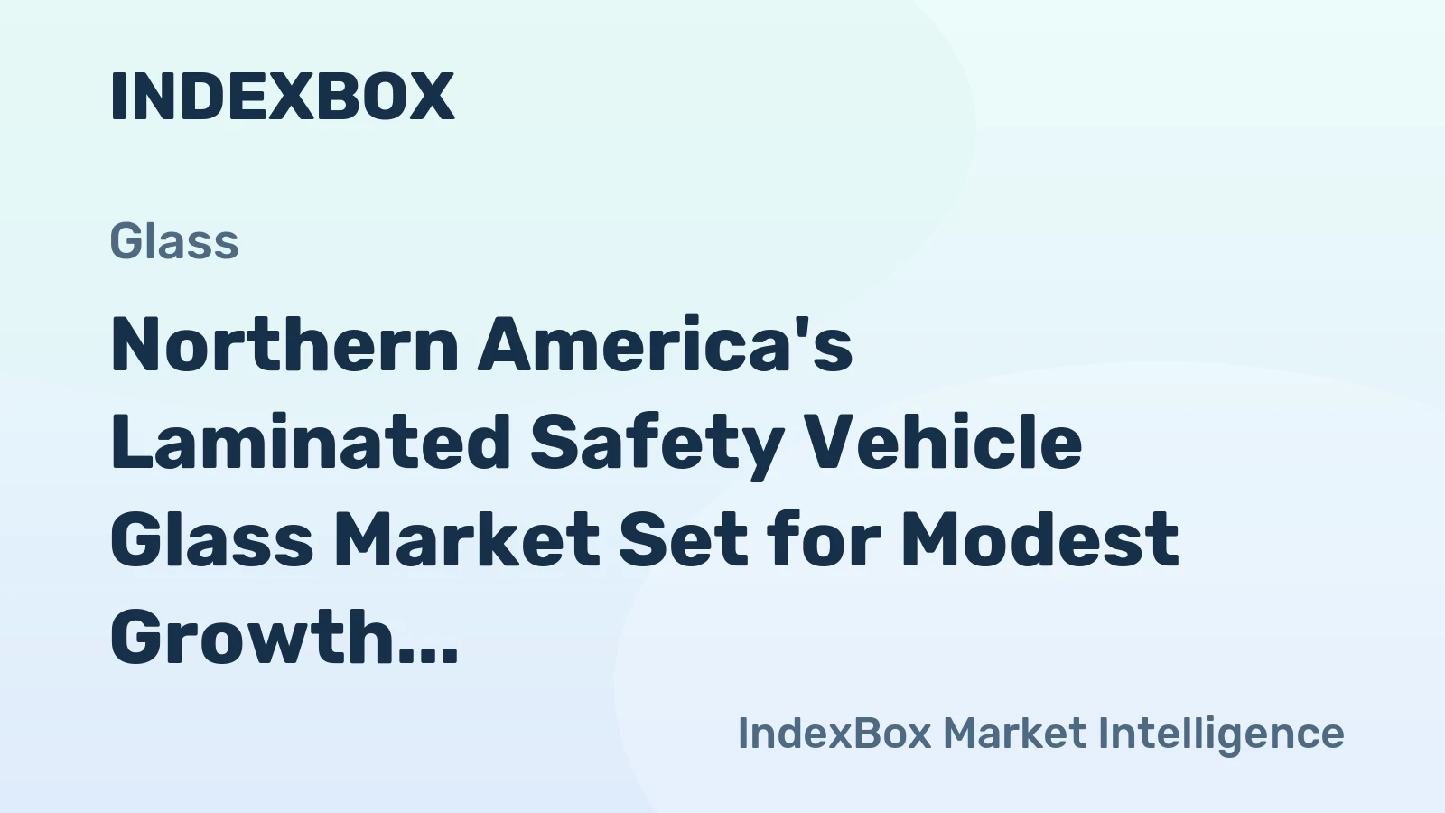Northern America's Laminated Safety Vehicle Glass Market Set for Modest Growth to $2.7 Billion