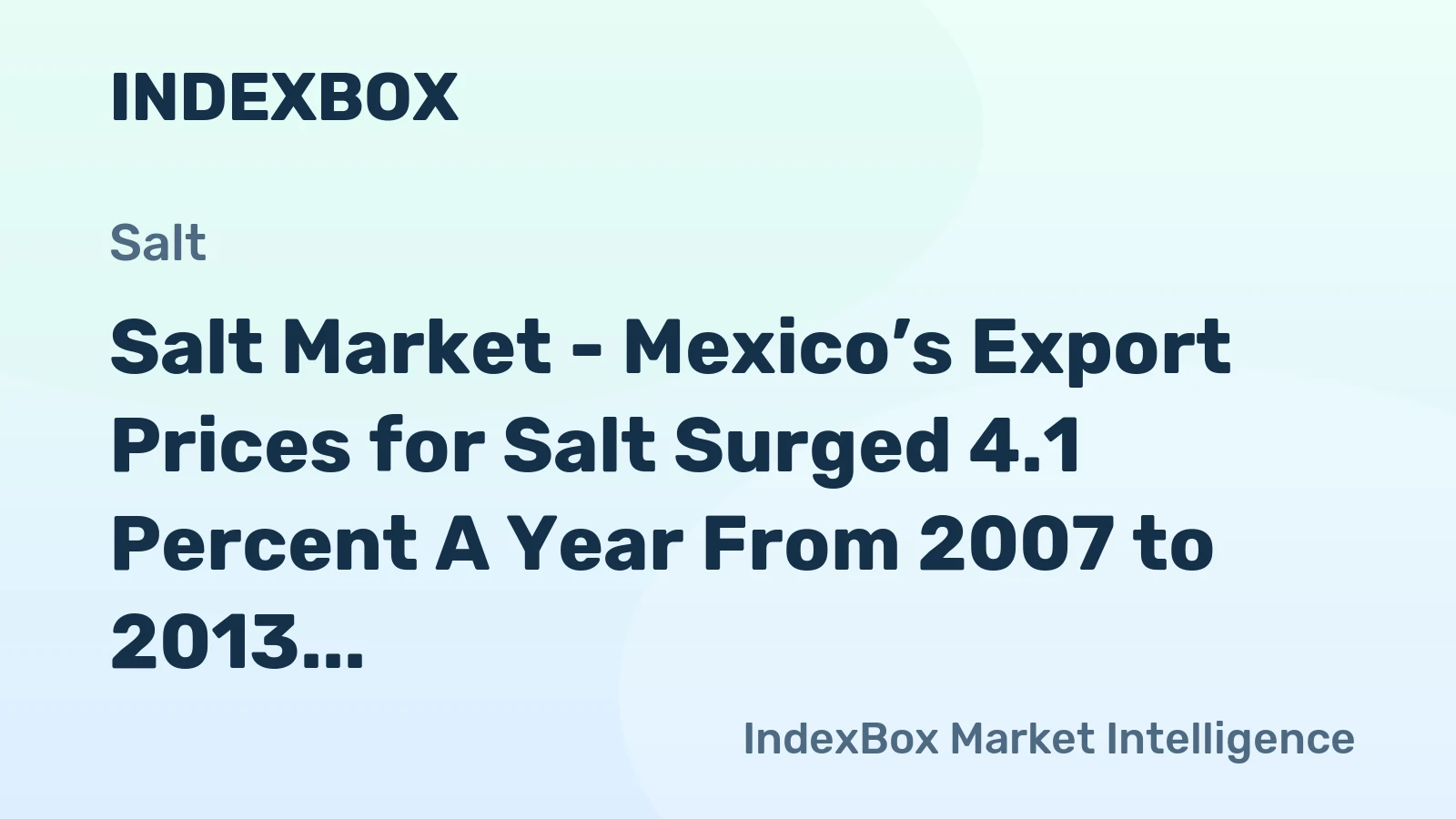 Salt Market - Mexico’s Export Prices for Salt Surged 4.1 Percent A Year From 2007 to 2013