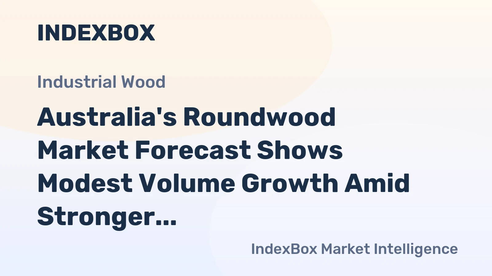 Australia's Roundwood Market Forecast Shows Modest Volume Growth Amid Stronger Value Gains