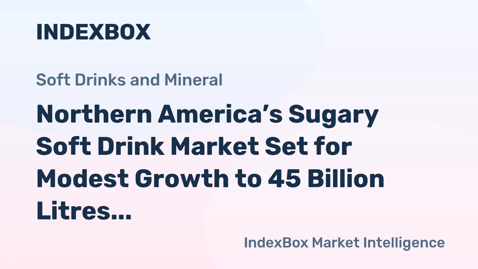 Northern America’s Sugary Soft Drink Market Set for Modest Growth to 45 Billion Litres and $52 Billion in Value