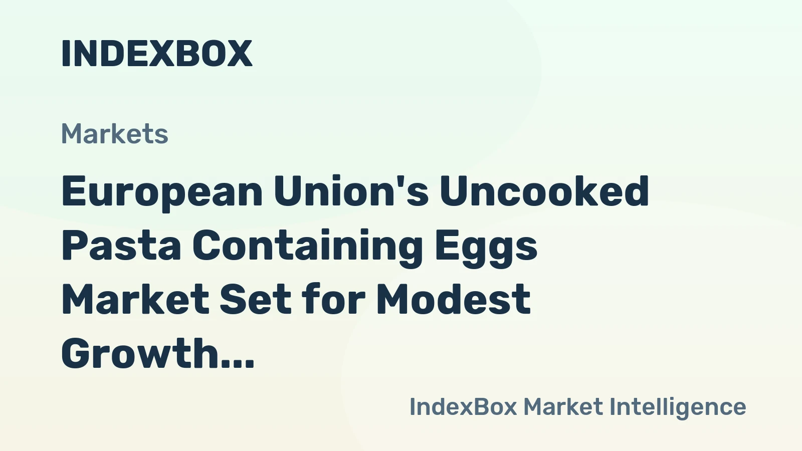 European Union's Uncooked Pasta Containing Eggs Market Set for Modest Growth to 1.4M Tons and $4.9B in Value