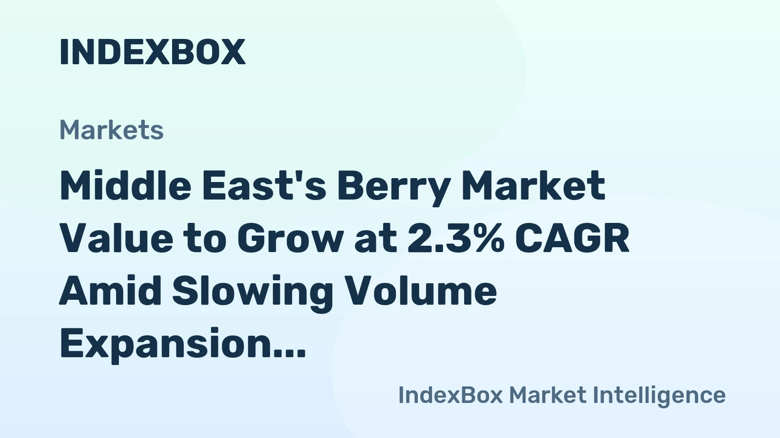 Middle East's Berry Market Value to Grow at 2.3% CAGR Amid Slowing Volume Expansion