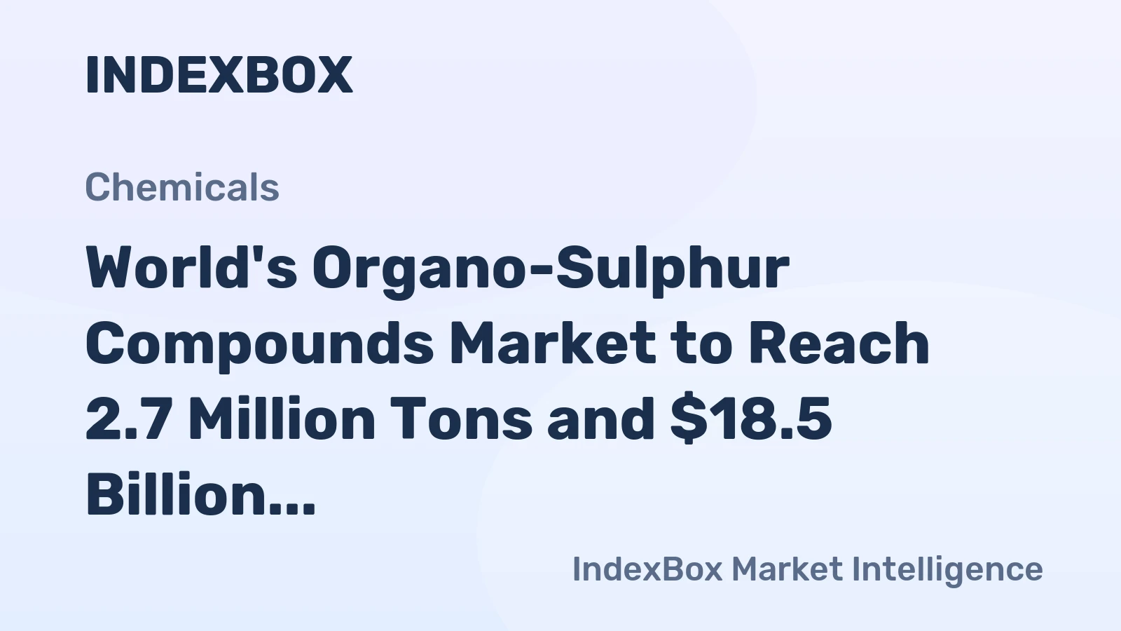 World's Organo-Sulphur Compounds Market to Reach 2.7 Million Tons and $18.5 Billion