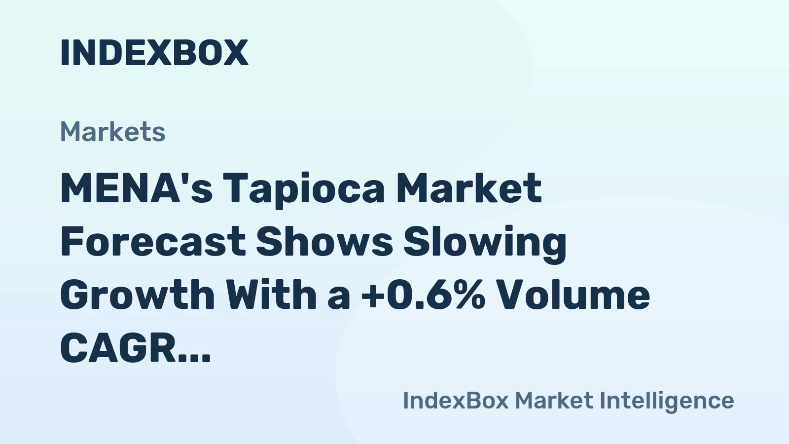 MENA's Tapioca Market Forecast Shows Slowing Growth With a +0.6% Volume CAGR