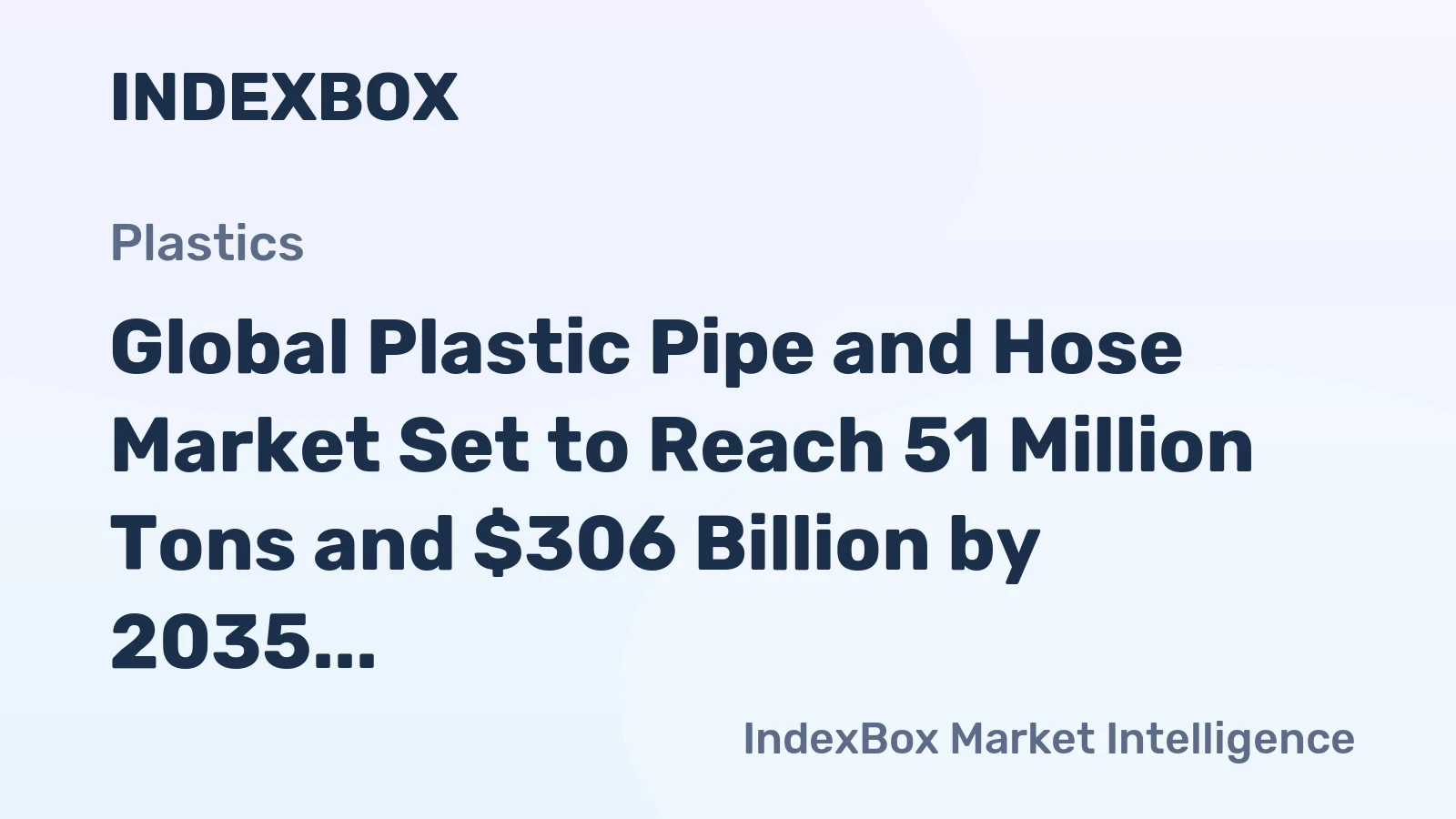 Global Plastic Pipe and Hose Market Set to Reach 51 Million Tons and $306 Billion by 2035