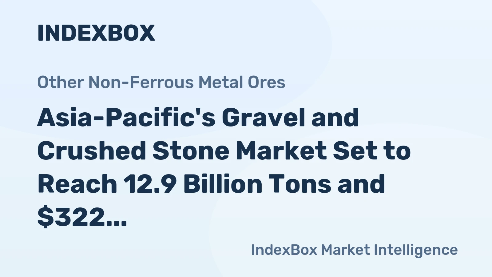 Asia-Pacific's Gravel and Crushed Stone Market Set to Reach 12.9 Billion Tons and $322 Billion by 2035