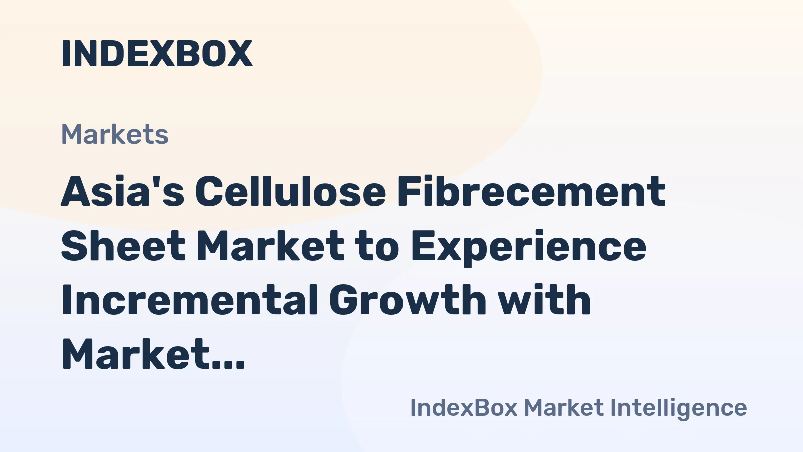 Asia's Cellulose Fibrecement Sheet Market to Experience Incremental Growth with Market Volume Reaching 6.2M tons and Market Value Reaching $2.7B by 2035