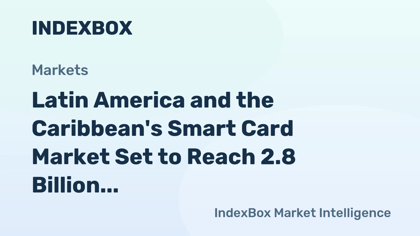Latin America and the Caribbean's Smart Card Market Set to Reach 2.8 Billion Units and $12.6 Billion by 2035
