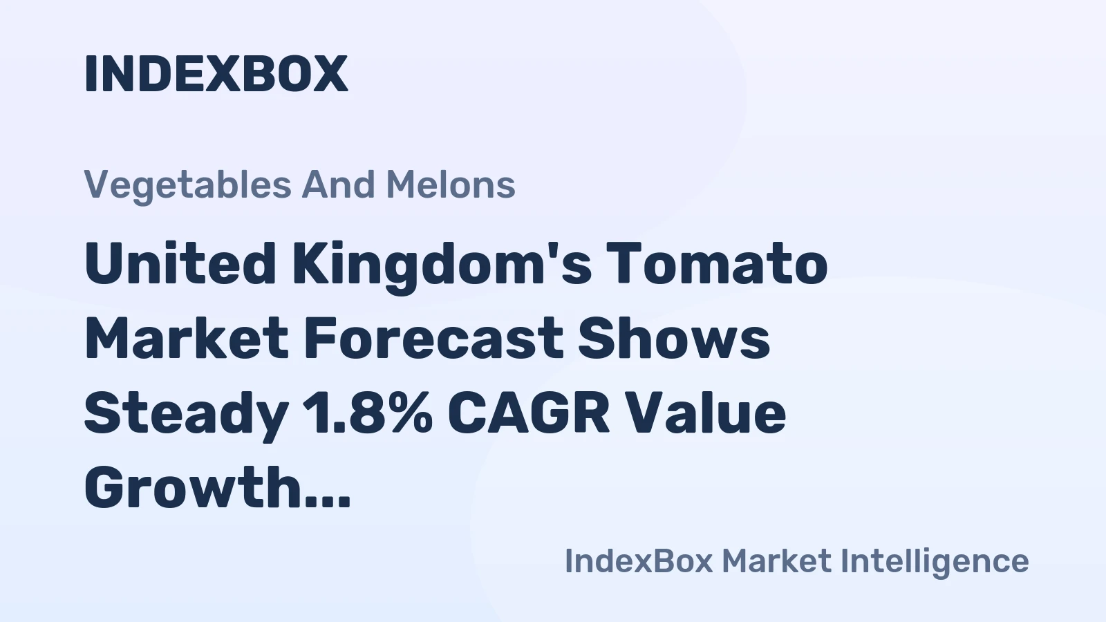 United Kingdom's Tomato Market Forecast Shows Steady 1.8% CAGR Value Growth Amid Import Reliance