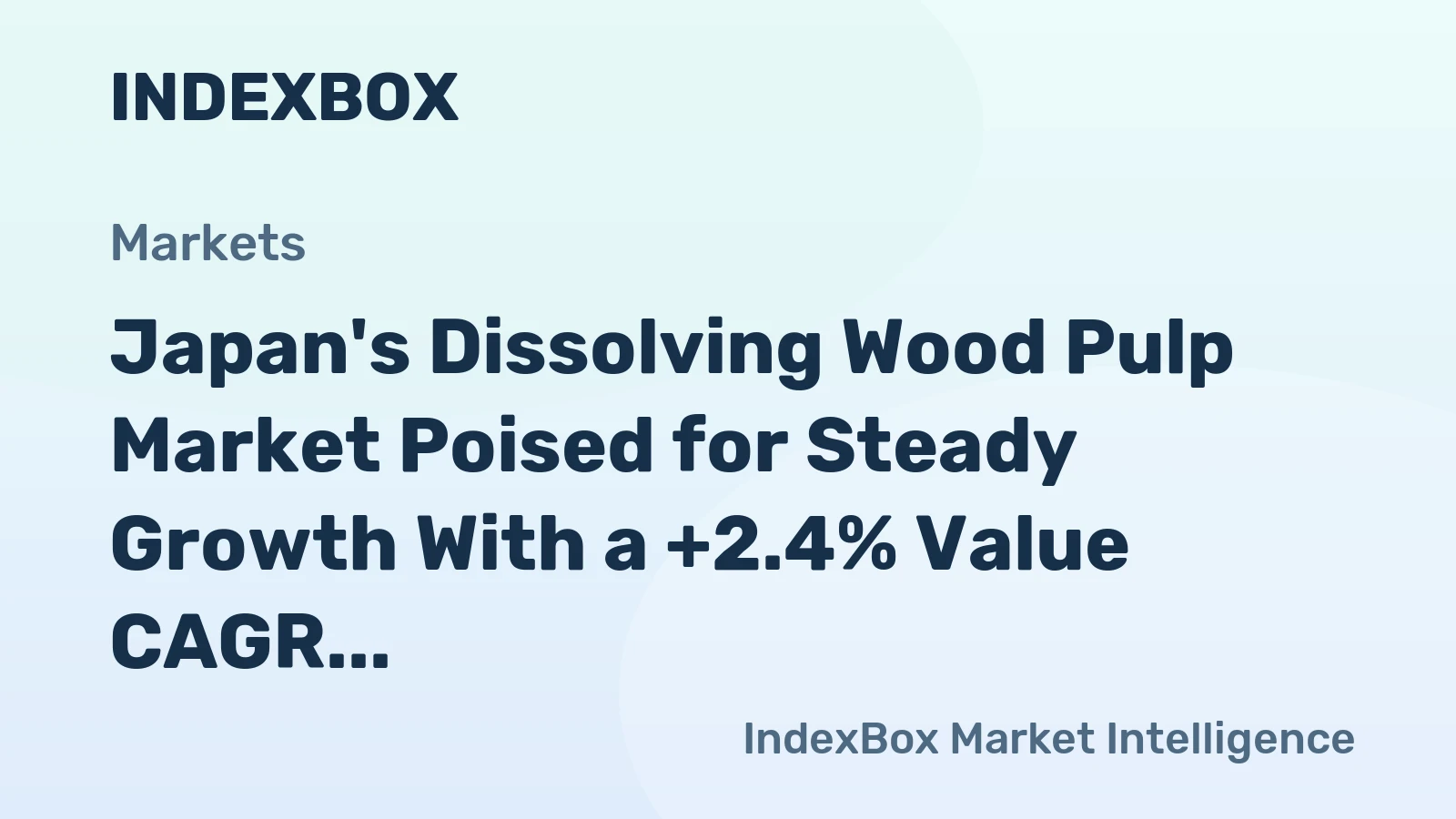 Japan's Dissolving Wood Pulp Market Poised for Steady Growth With a +2.4% Value CAGR