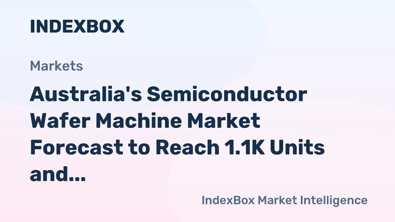 Australia's Semiconductor Wafer Machine Market Forecast to Reach 1.1K Units and $9.4M by 2035 After a Sharp 2024 Contraction