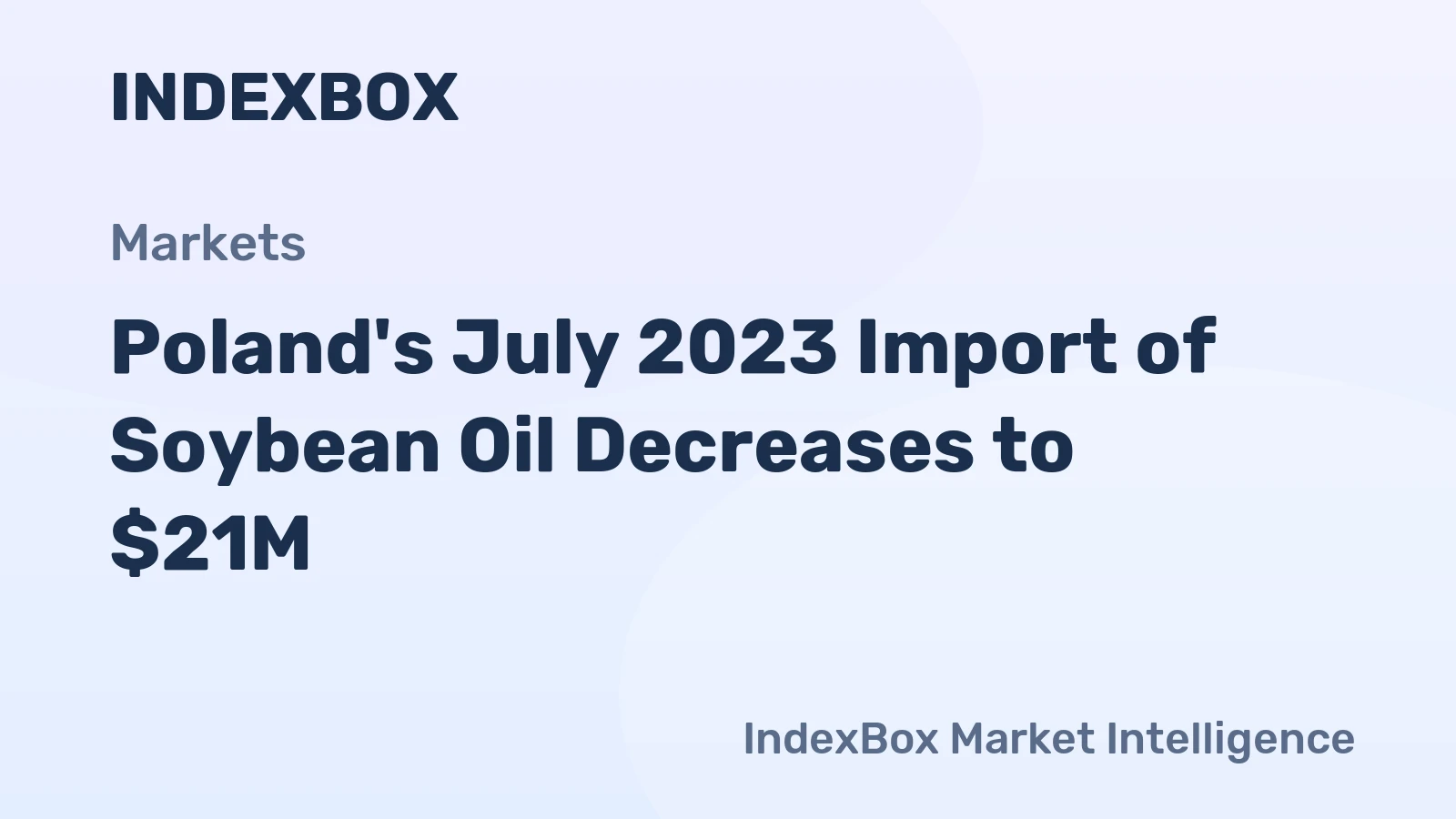 Poland's July 2023 Import of Soybean Oil Decreases to $21M