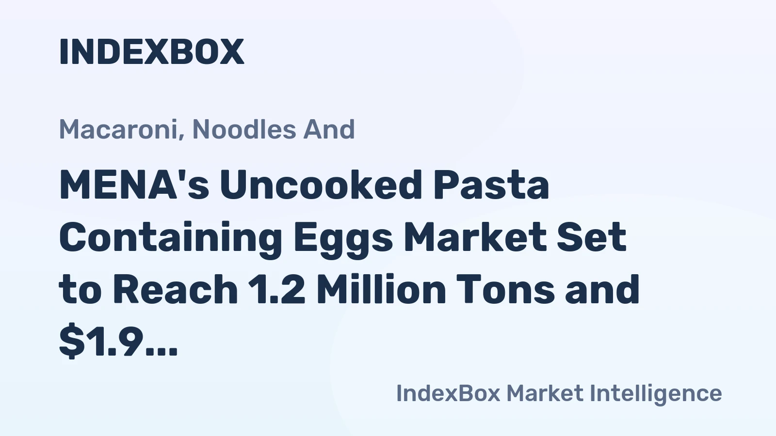 MENA's Uncooked Pasta Containing Eggs Market Set to Reach 1.2 Million Tons and $1.9 Billion