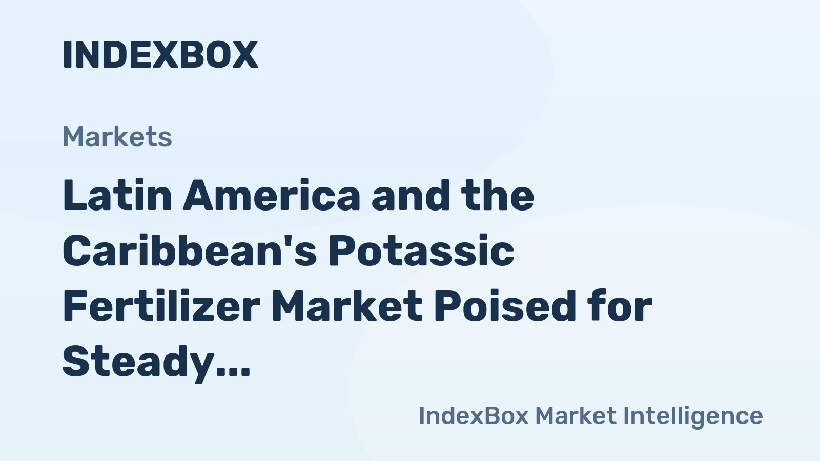 Latin America and the Caribbean's Potassic Fertilizer Market Poised for Steady Growth With a 3.9% CAGR in Value