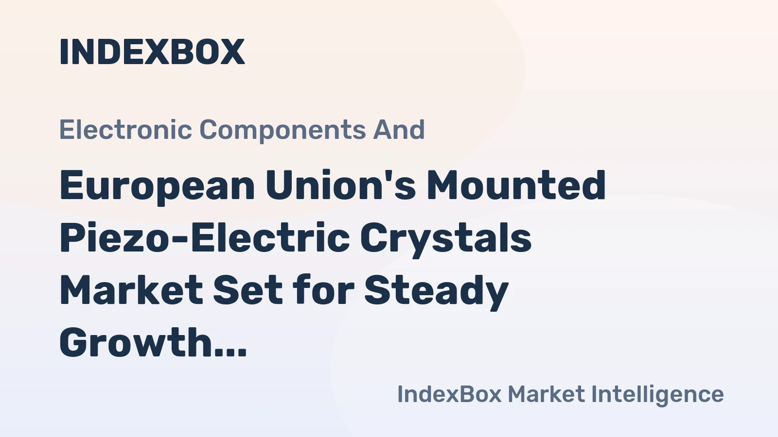 European Union's Mounted Piezo-Electric Crystals Market Set for Steady Growth with +1.3% CAGR