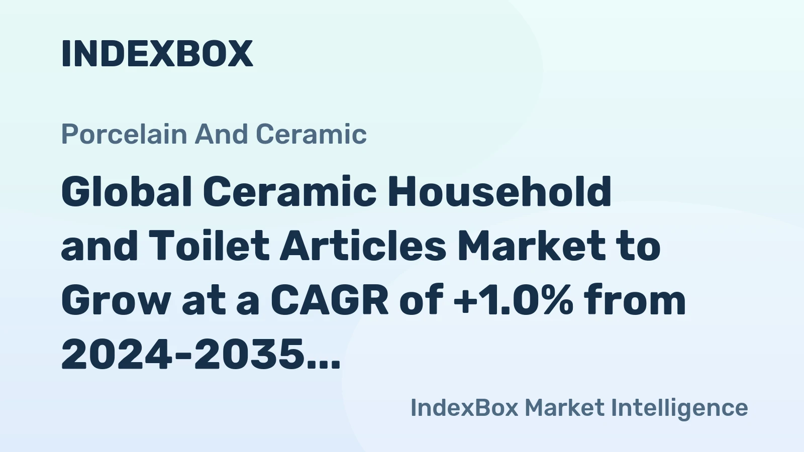 Global Ceramic Household and Toilet Articles Market to Grow at a CAGR of +1.0% from 2024-2035, Reaching $23.6B in Value by the End of 2035