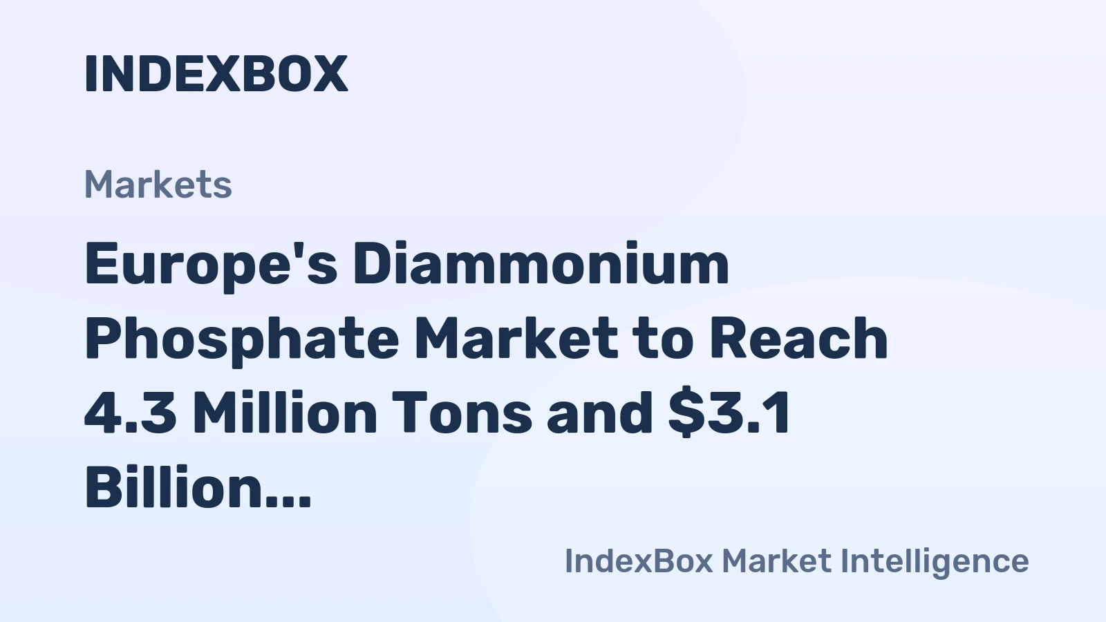 Europe's Diammonium Phosphate Market to Reach 4.3 Million Tons and $3.1 Billion by 2035