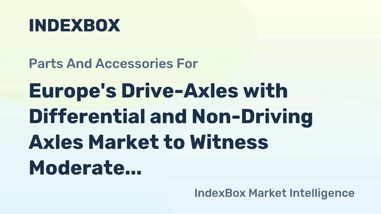 Europe's Drive-Axles with Differential and Non-Driving Axles Market to Witness Moderate Growth with +0.8% CAGR through 2035