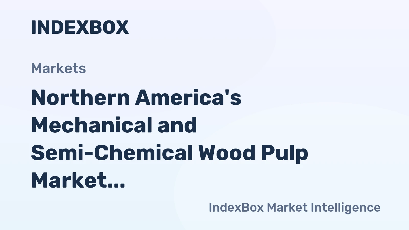 Northern America's Mechanical and Semi-Chemical Wood Pulp Market Set for Growth to 18 Million Tons and $11 Billion