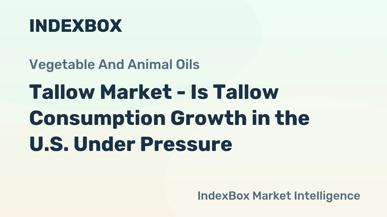 Tallow Market - Is Tallow Consumption Growth in the U.S. Under Pressure?