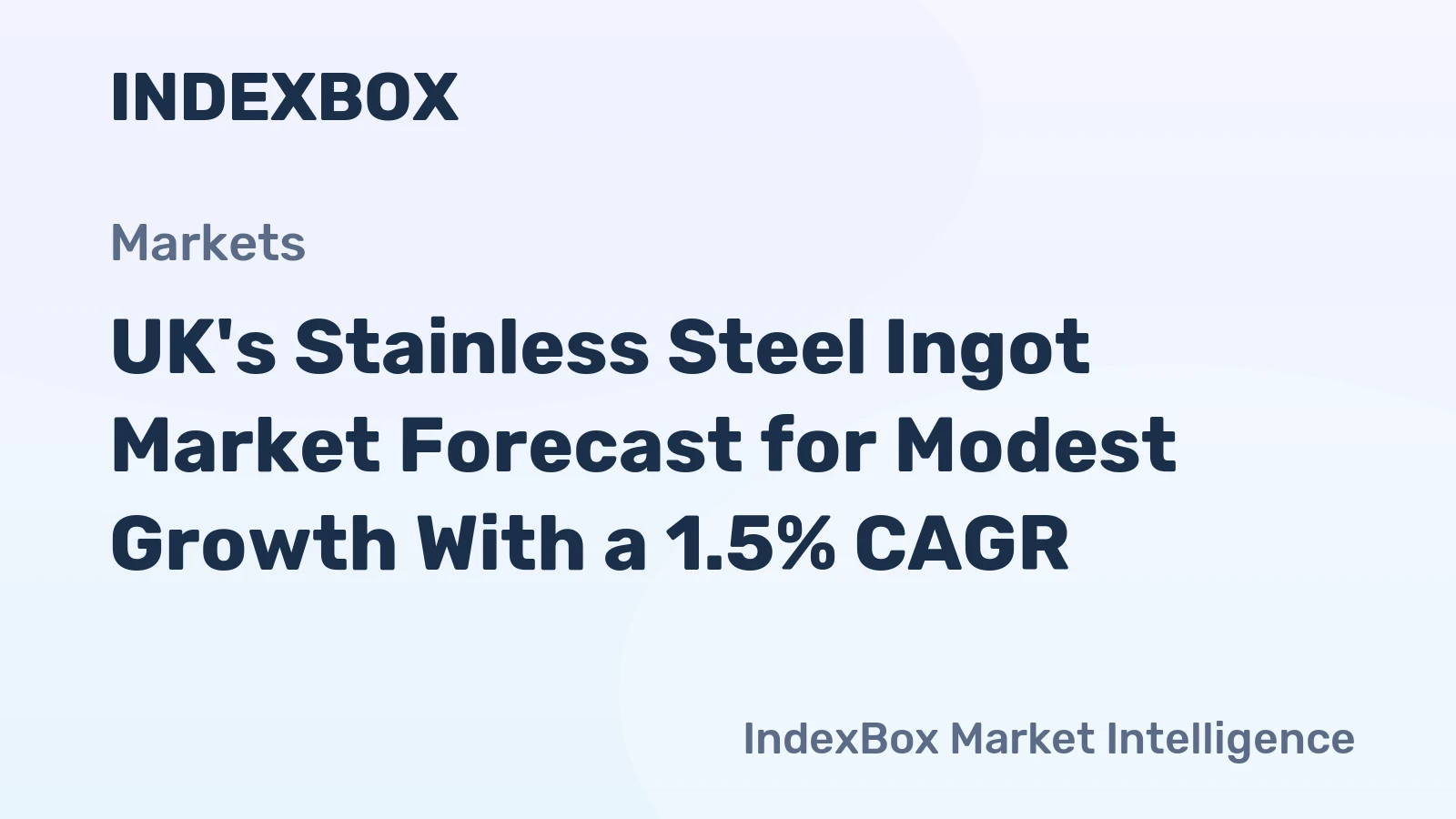 UK's Stainless Steel Ingot Market Forecast for Modest Growth With a 1.5% CAGR