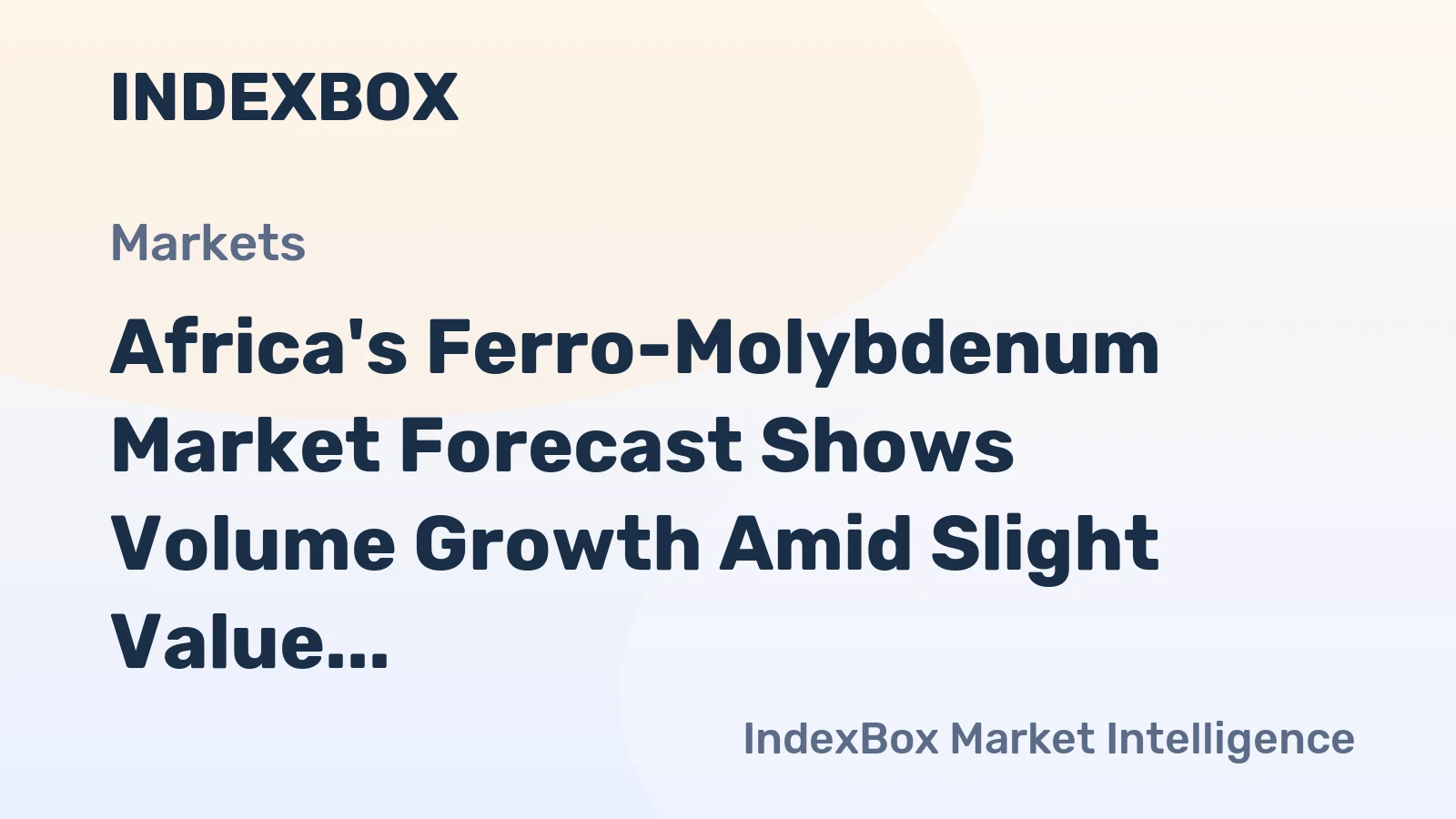 Africa's Ferro-Molybdenum Market Forecast Shows Volume Growth Amid Slight Value Decline