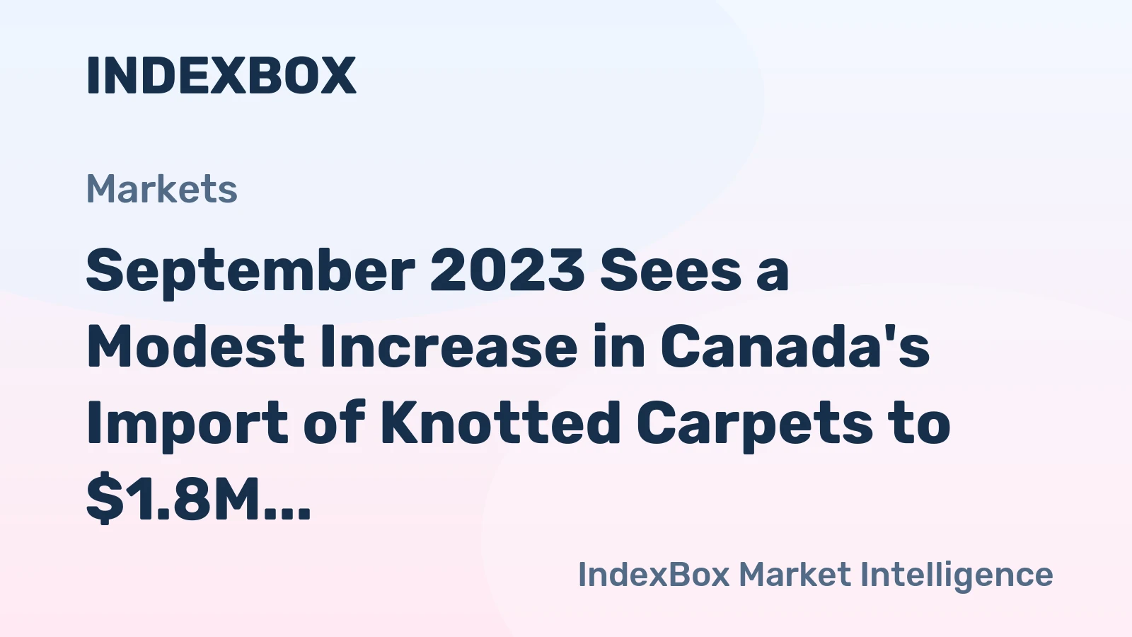 September 2023 Sees a Modest Increase in Canada's Import of Knotted Carpets to $1.8M